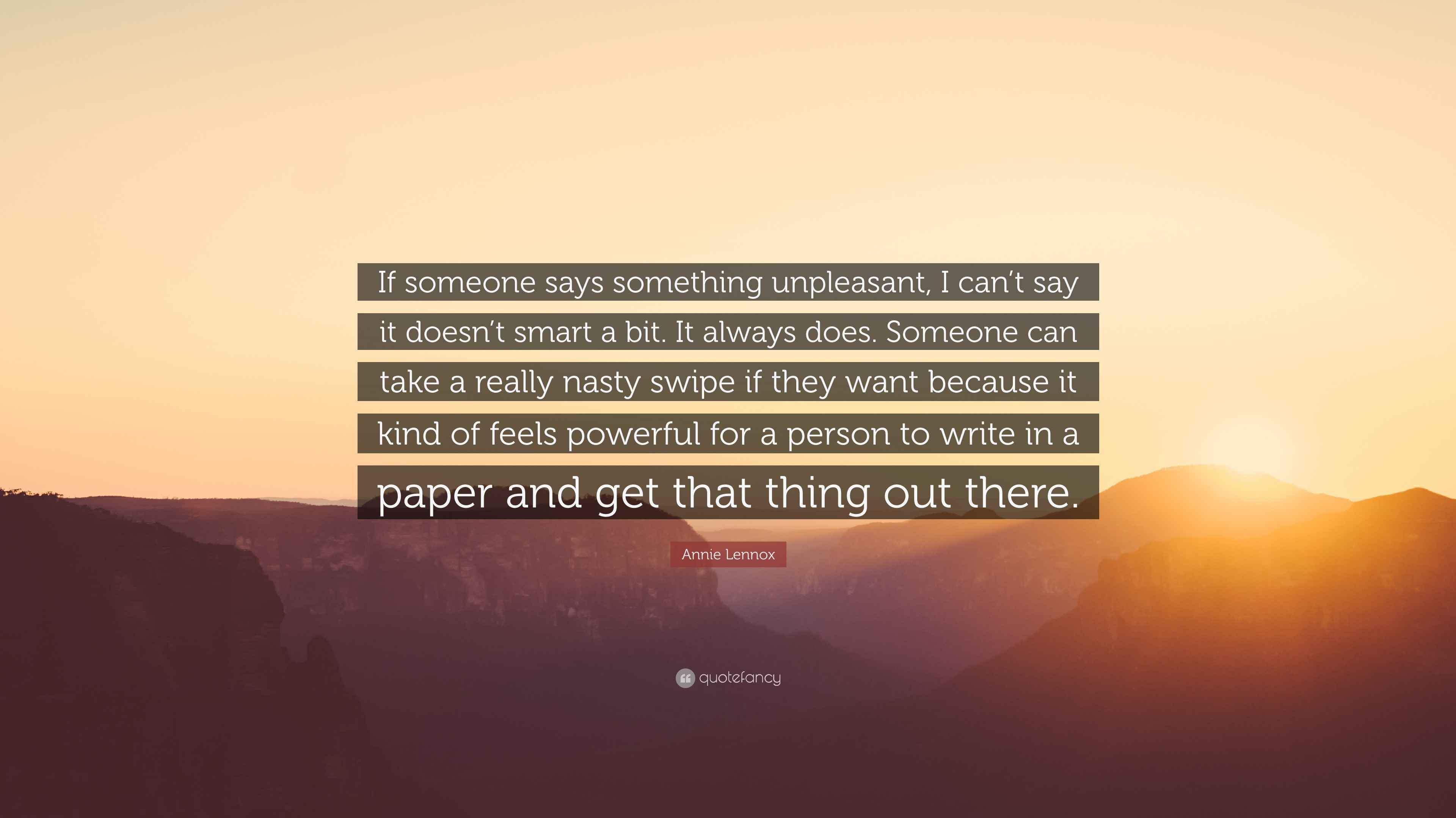 Annie Lennox Quote: “If someone says something unpleasant, I can’t say ...