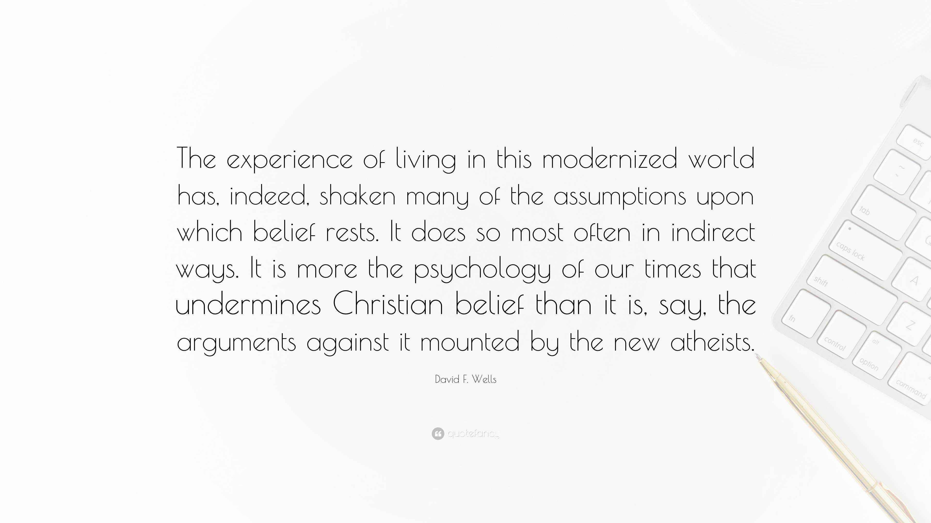 David F. Wells Quote: “The experience of living in this modernized ...