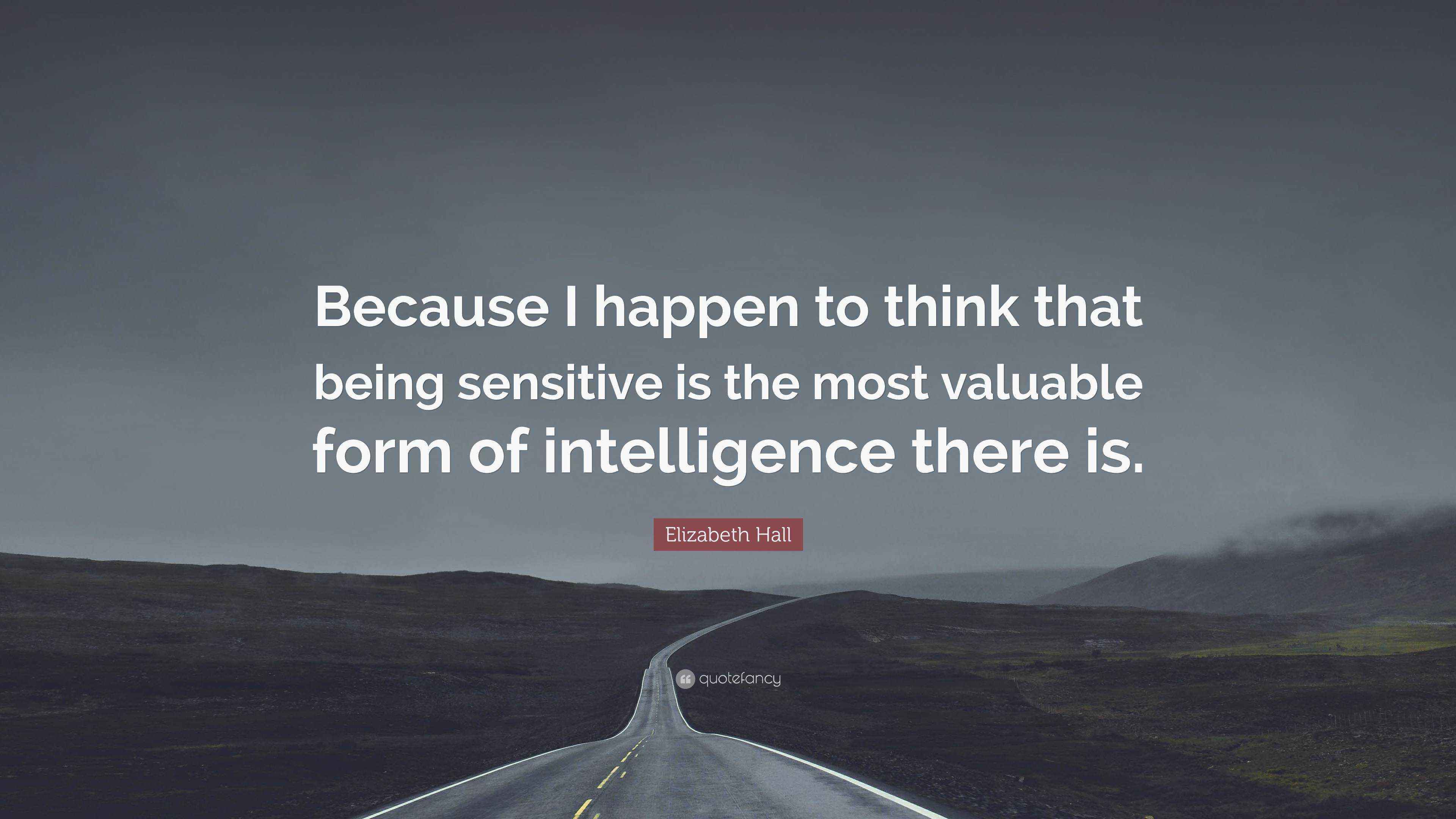 Elizabeth Hall Quote: “Because I happen to think that being sensitive ...