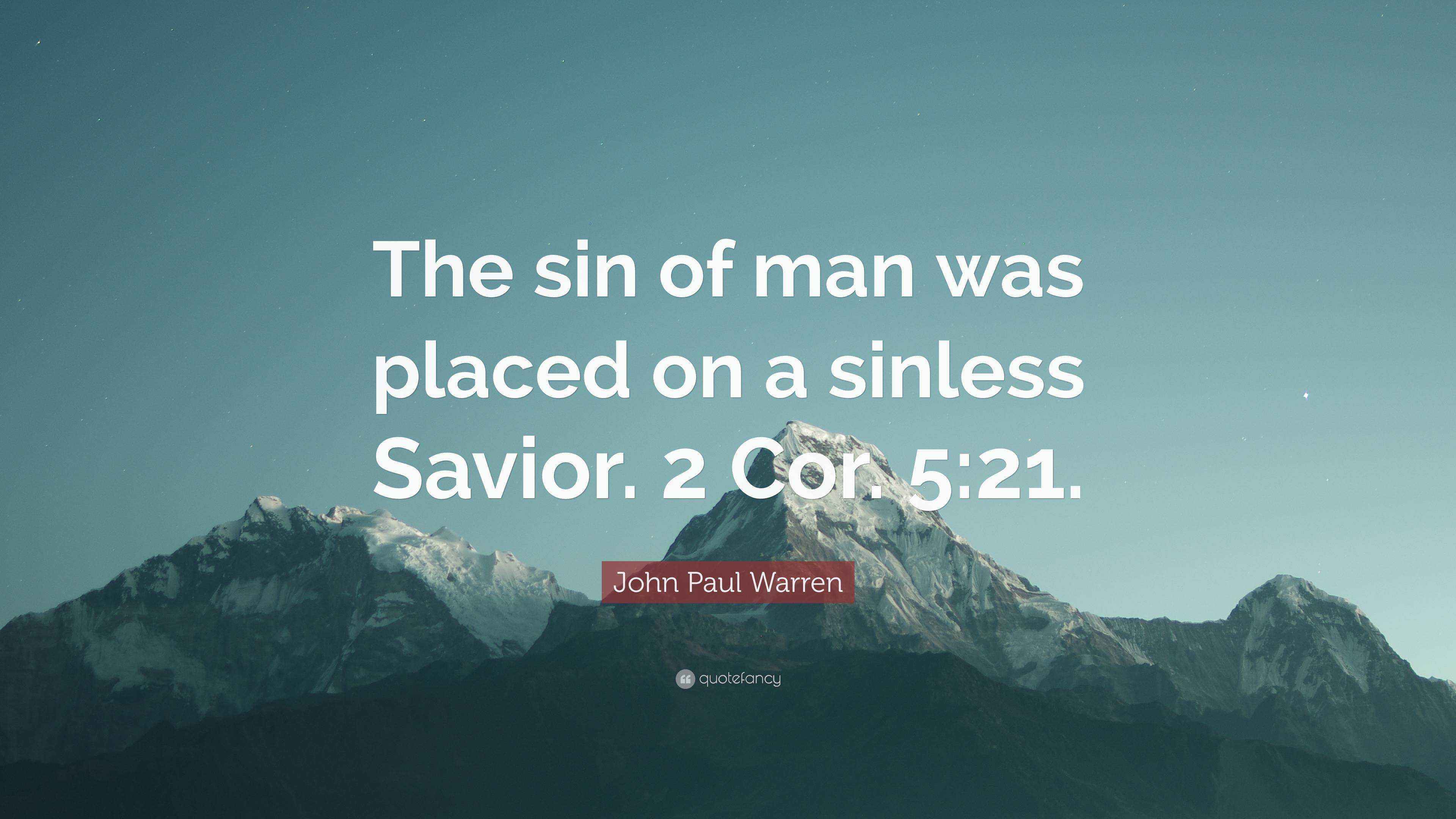John Paul Warren Quote: “The sin of man was placed on a sinless Savior ...