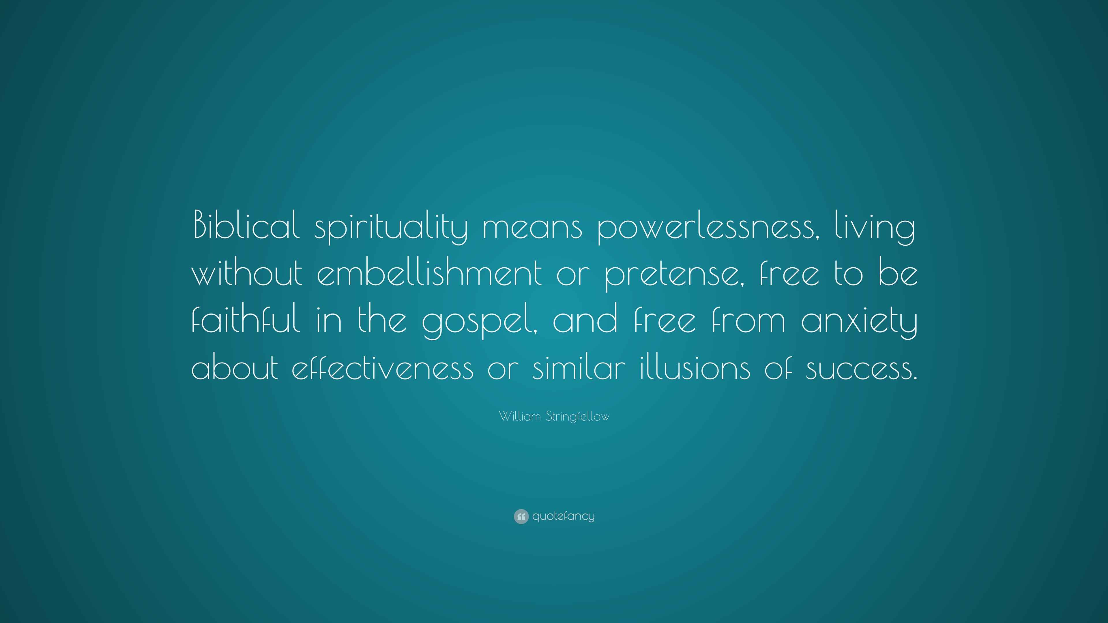 William Stringfellow Quote: “Biblical spirituality means powerlessness ...
