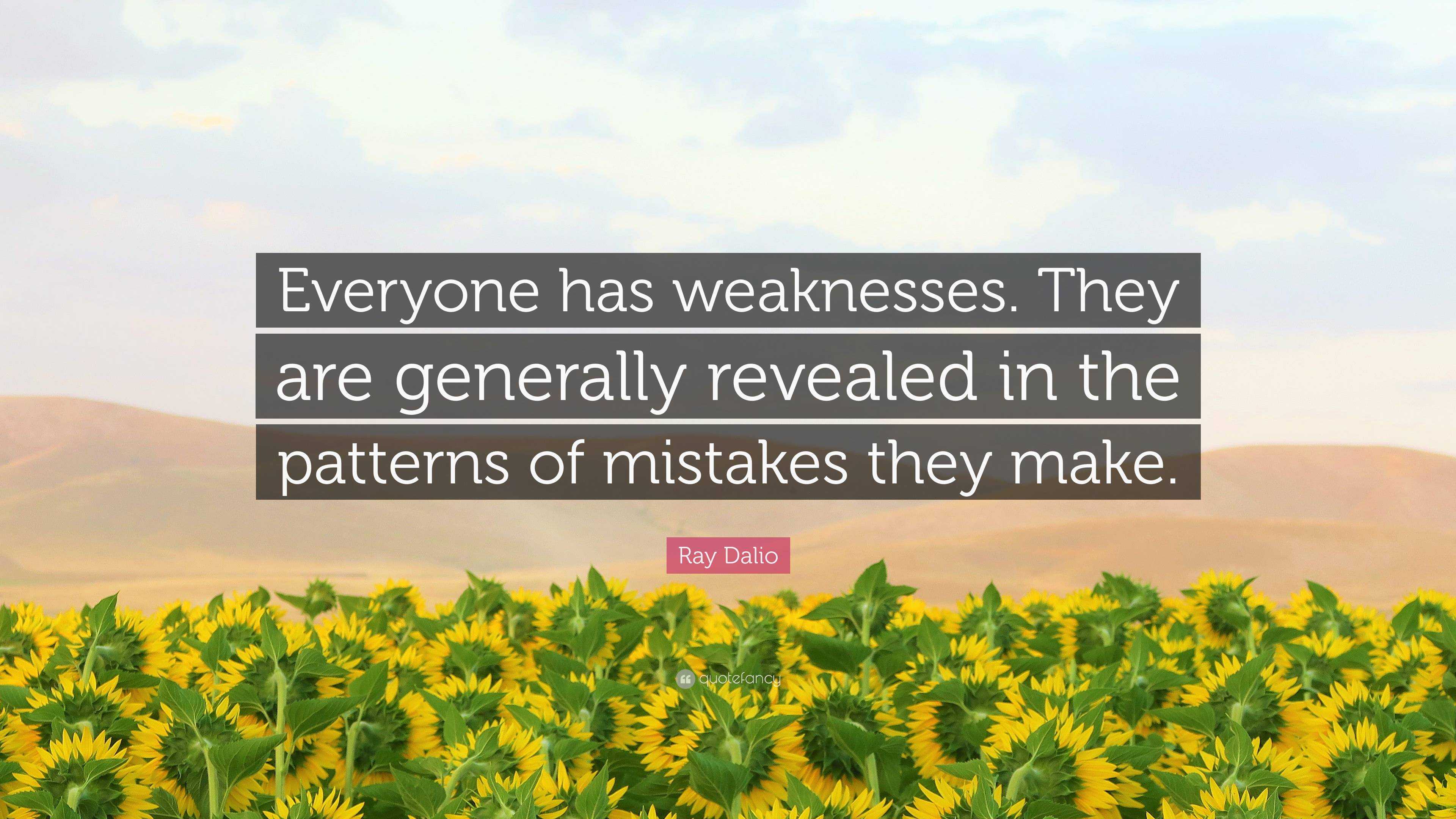 Ray Dalio Quote: “Everyone has weaknesses. They are generally revealed ...