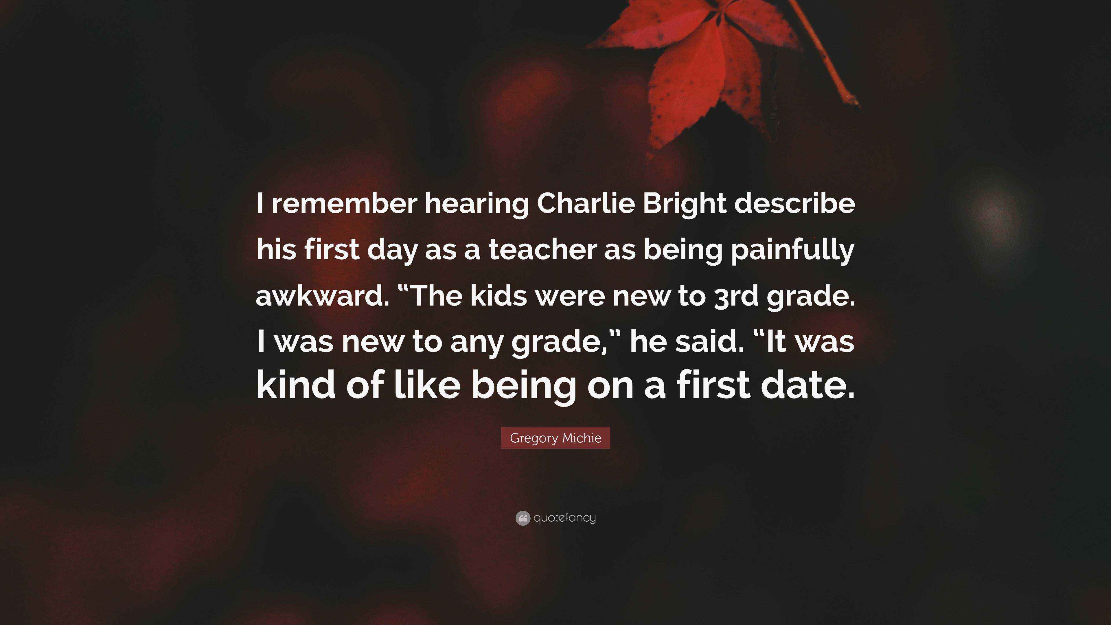 Gregory Michie Quote: “I remember hearing Charlie Bright describe his ...