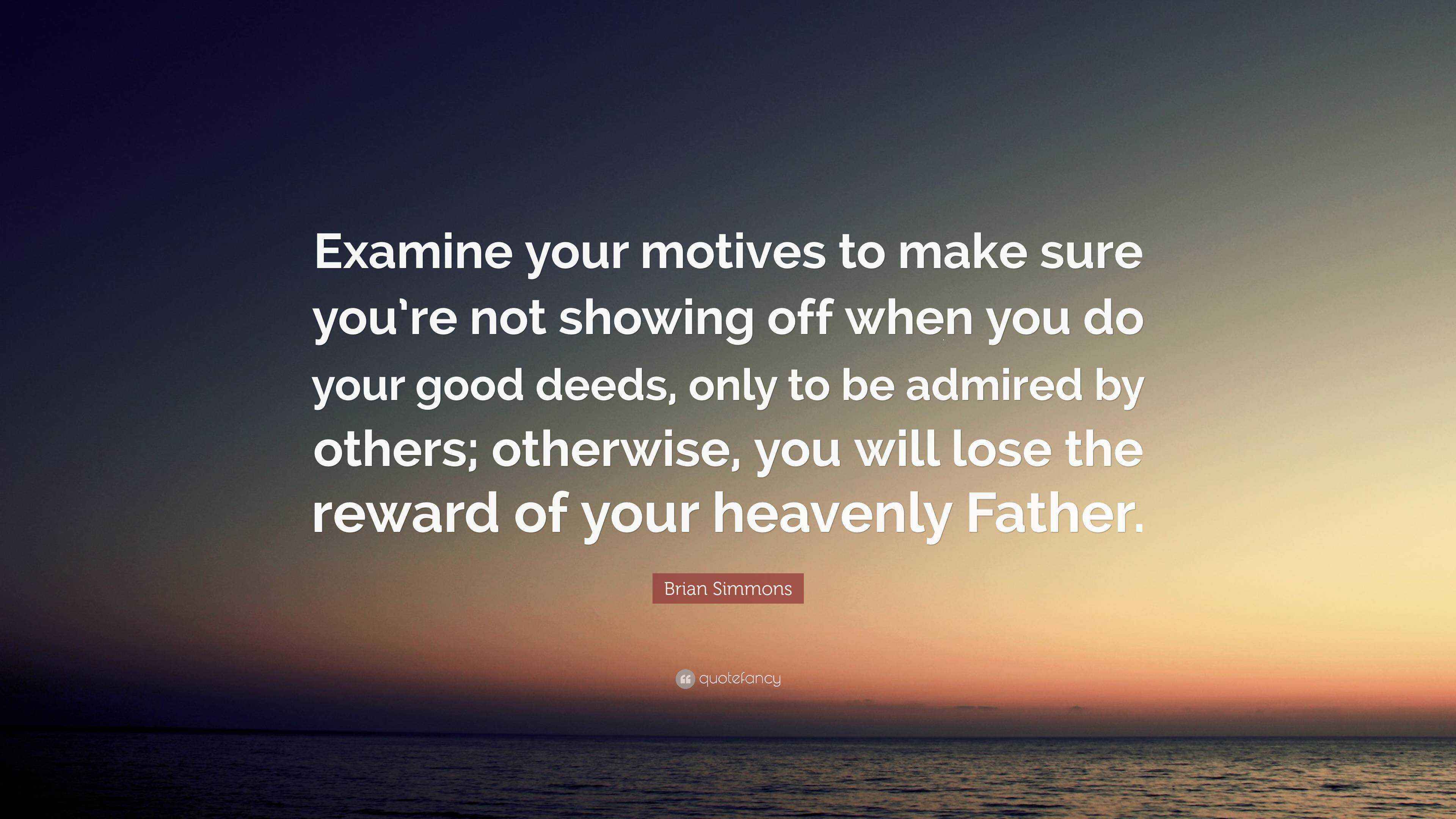 Brian Simmons Quote: “Examine your motives to make sure you’re not ...