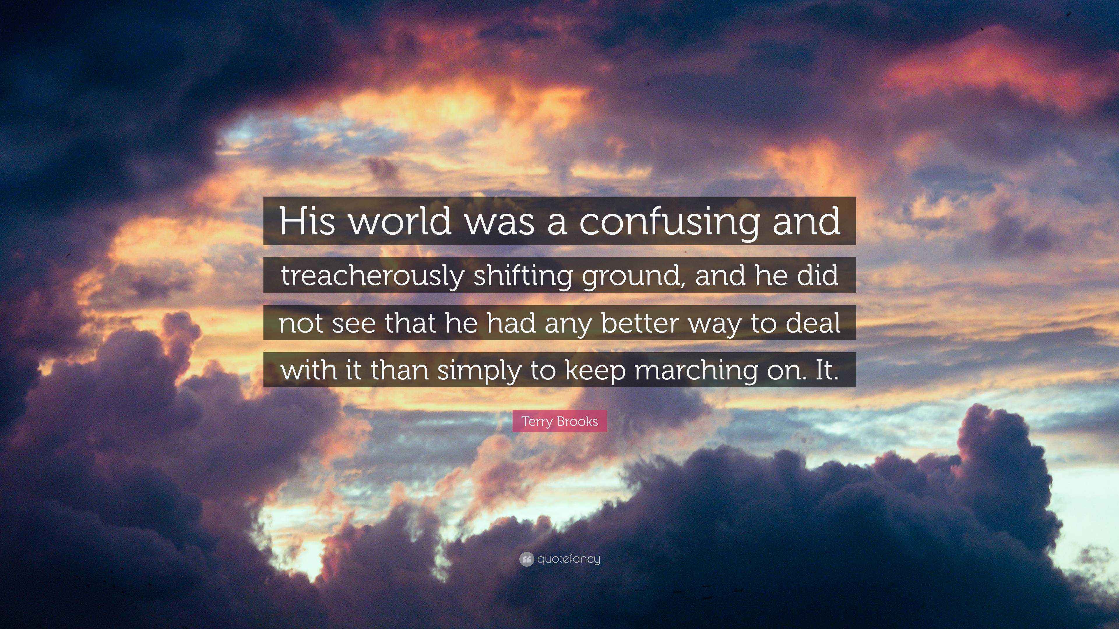 Terry Brooks Quote: “His world was a confusing and treacherously ...