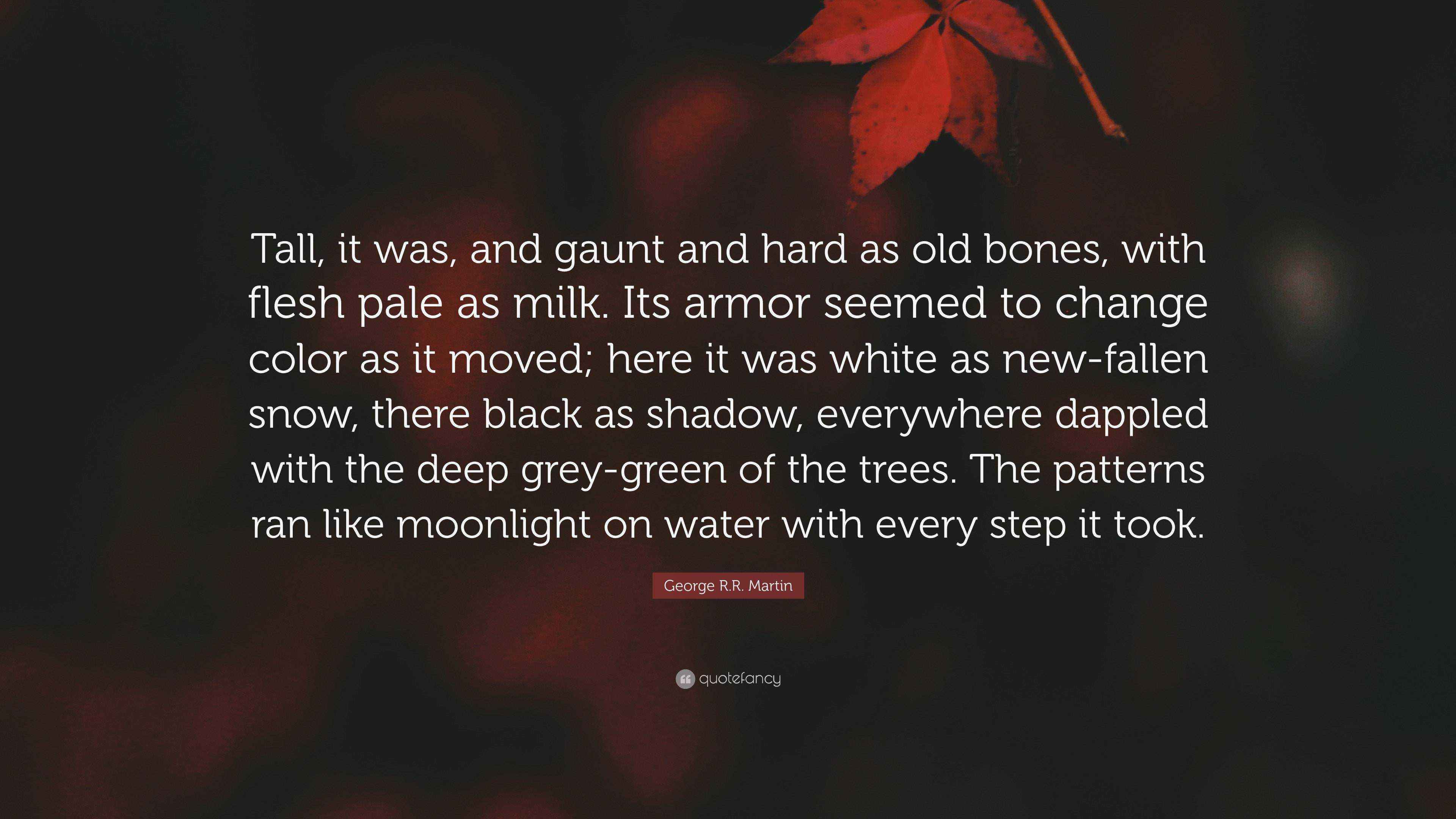 George R.R. Martin Quote: “Tall, it was, and gaunt and hard as old ...