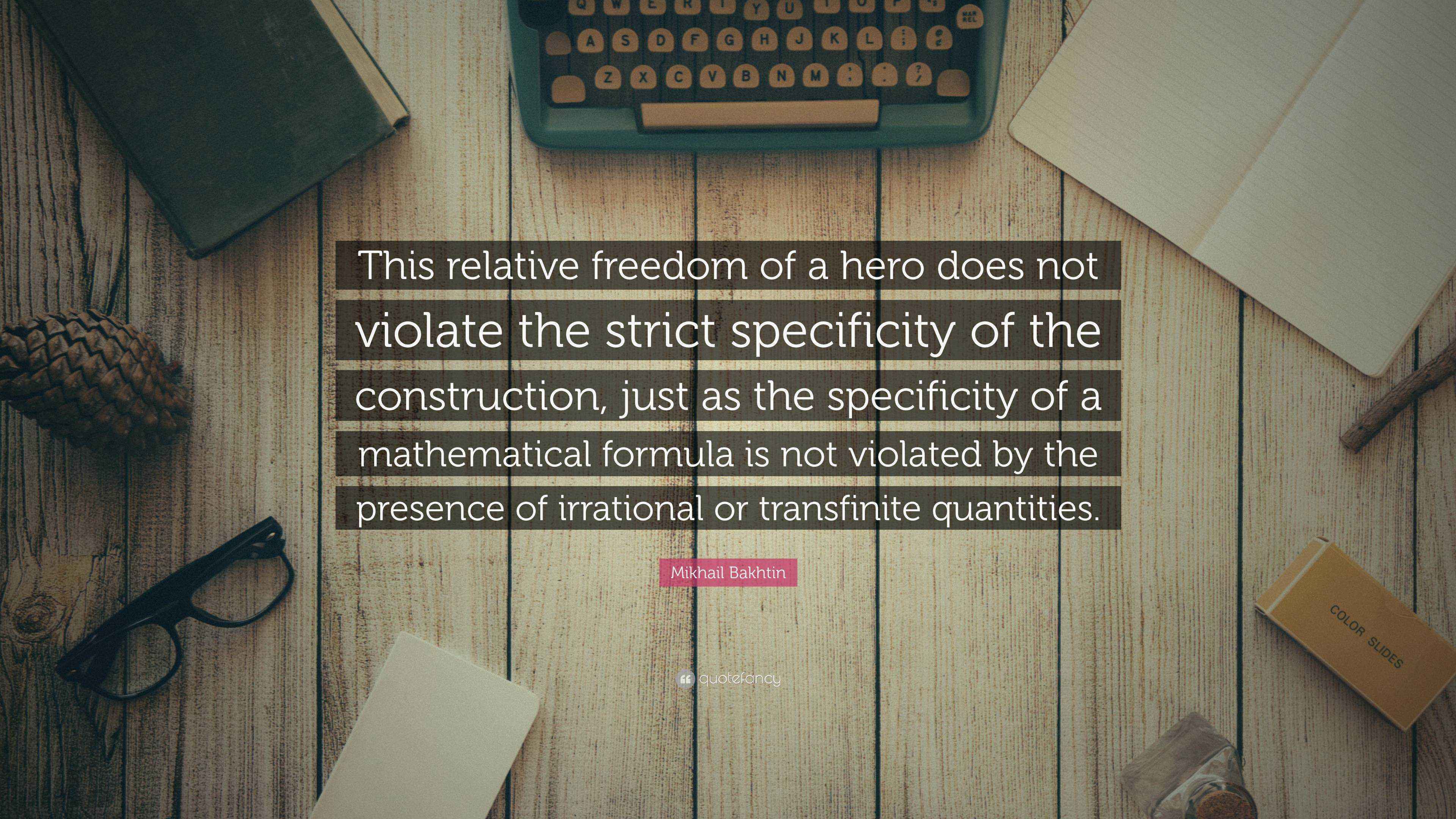 Mikhail Bakhtin Quote: “This relative freedom of a hero does not ...