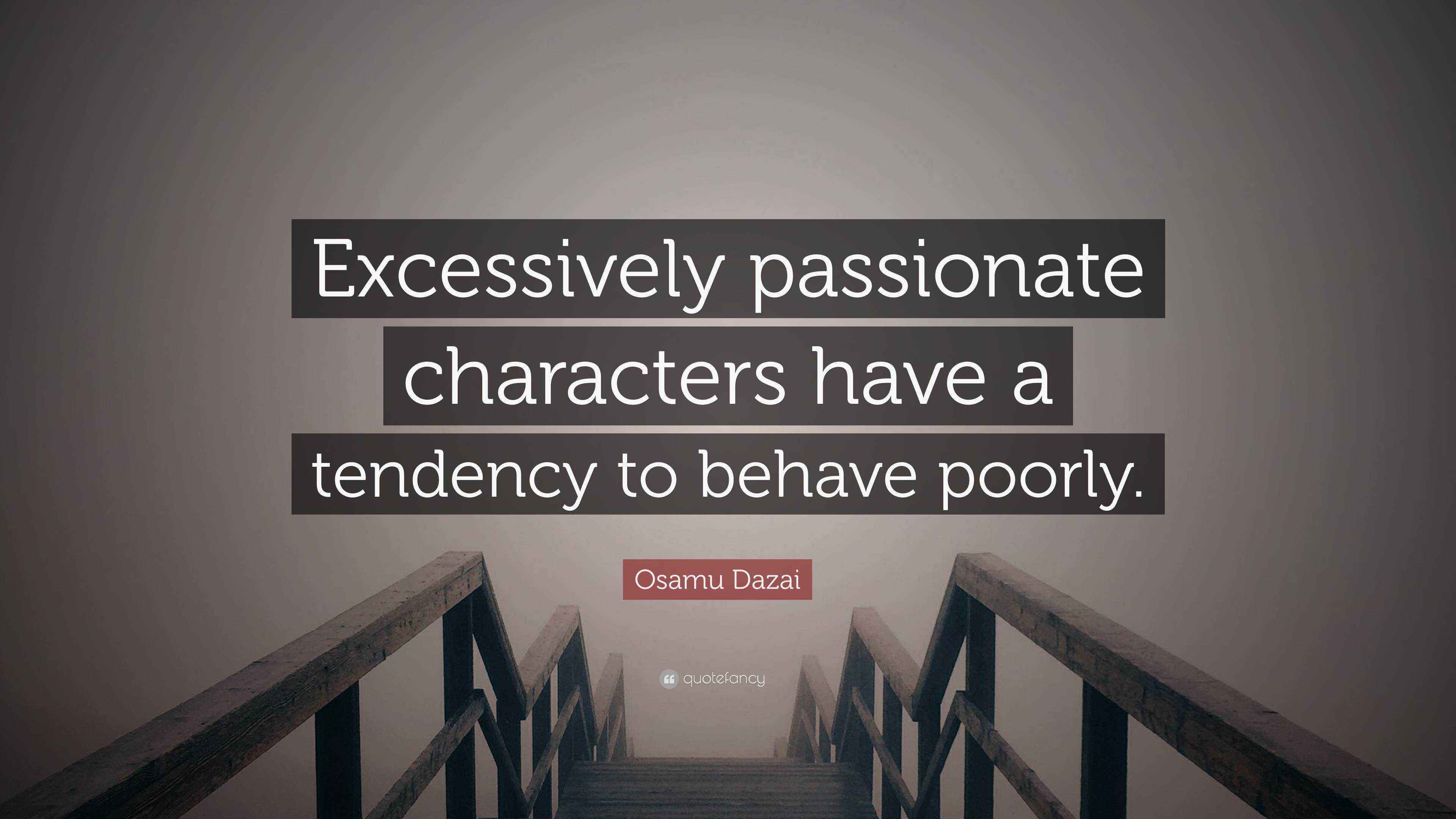 Osamu Dazai Quote: “Excessively passionate characters have a tendency ...