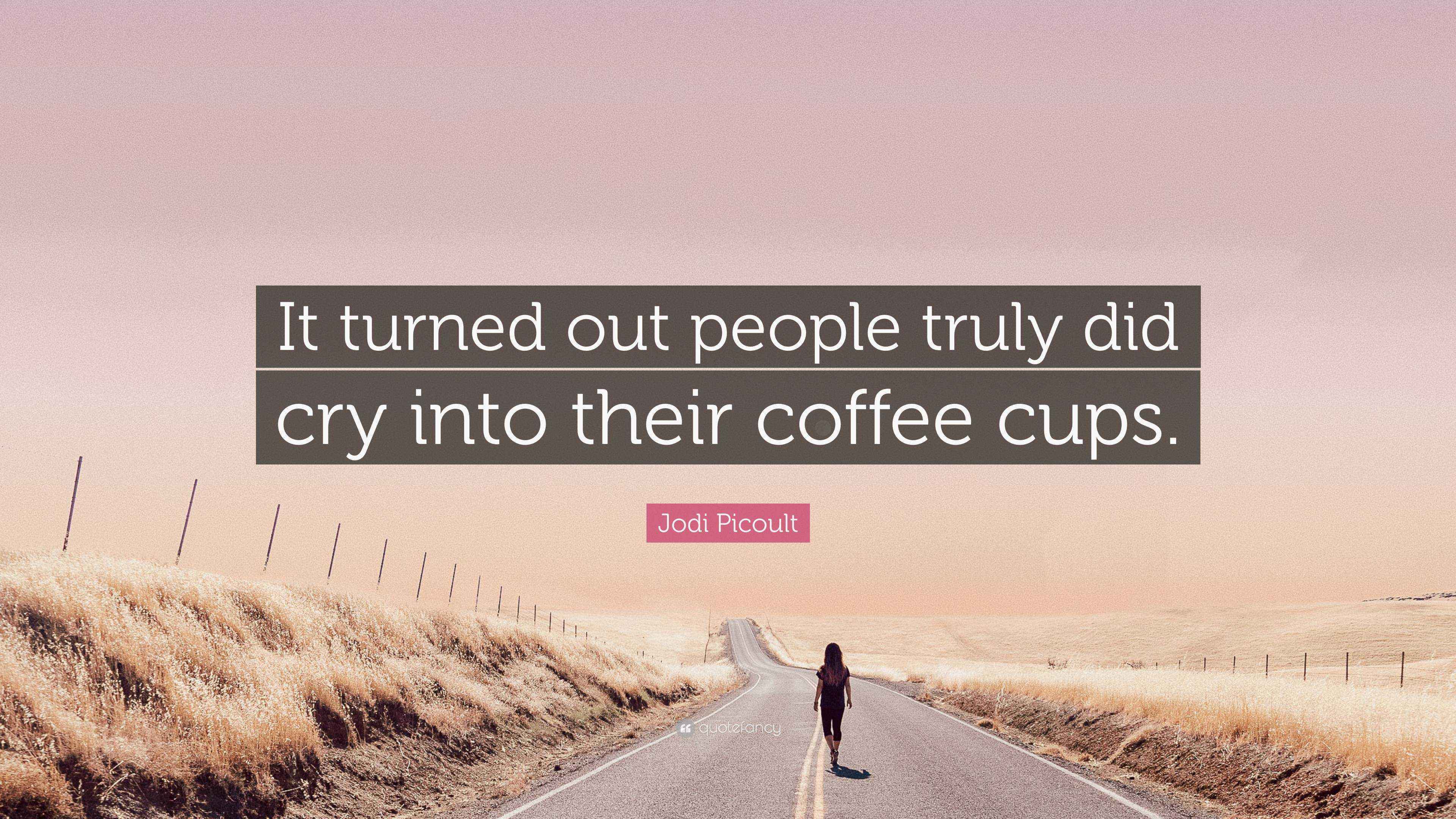Jodi Picoult Quote: “It turned out people truly did cry into their ...