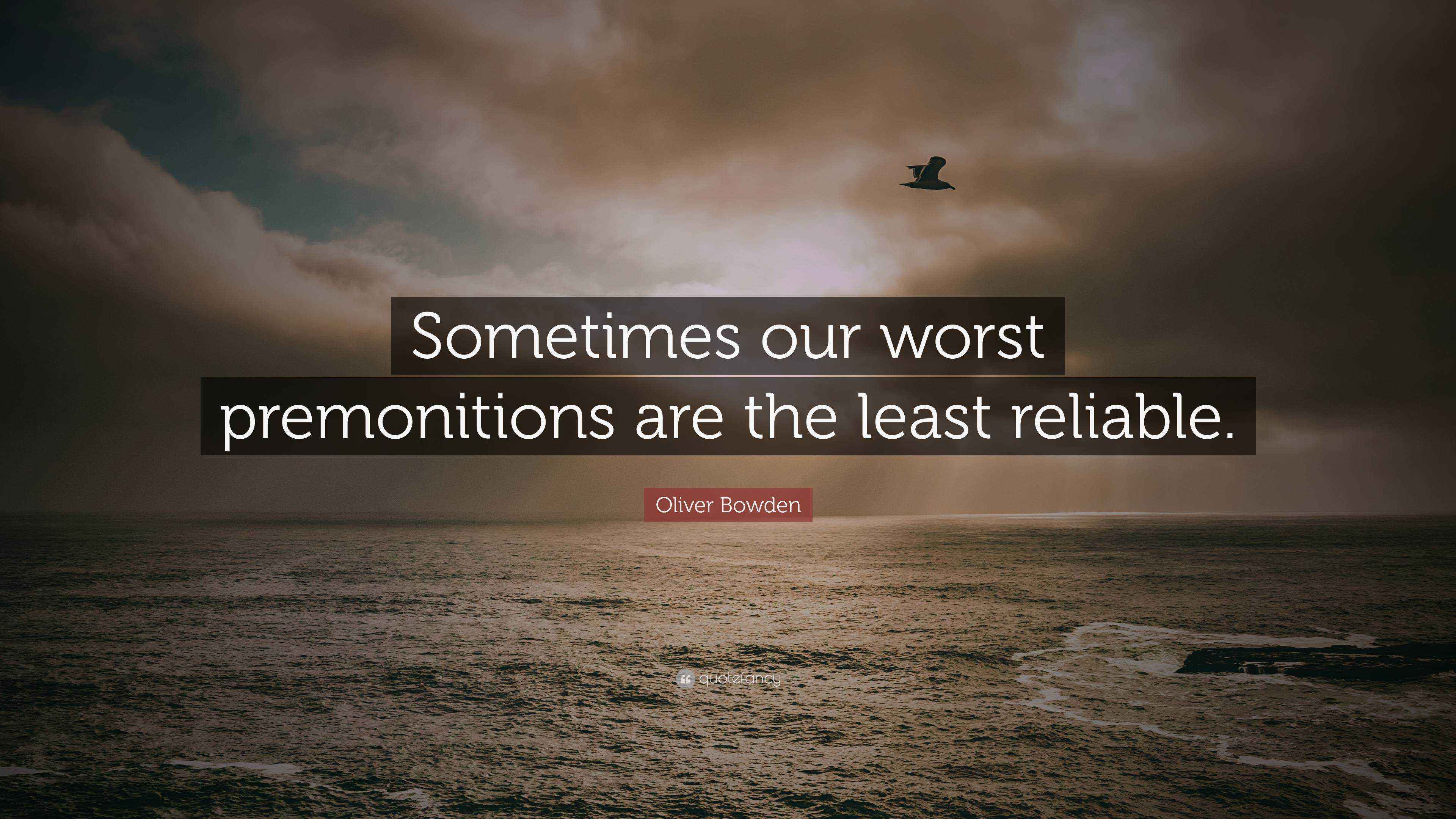 Oliver Bowden Quote: “Sometimes our worst premonitions are the least ...