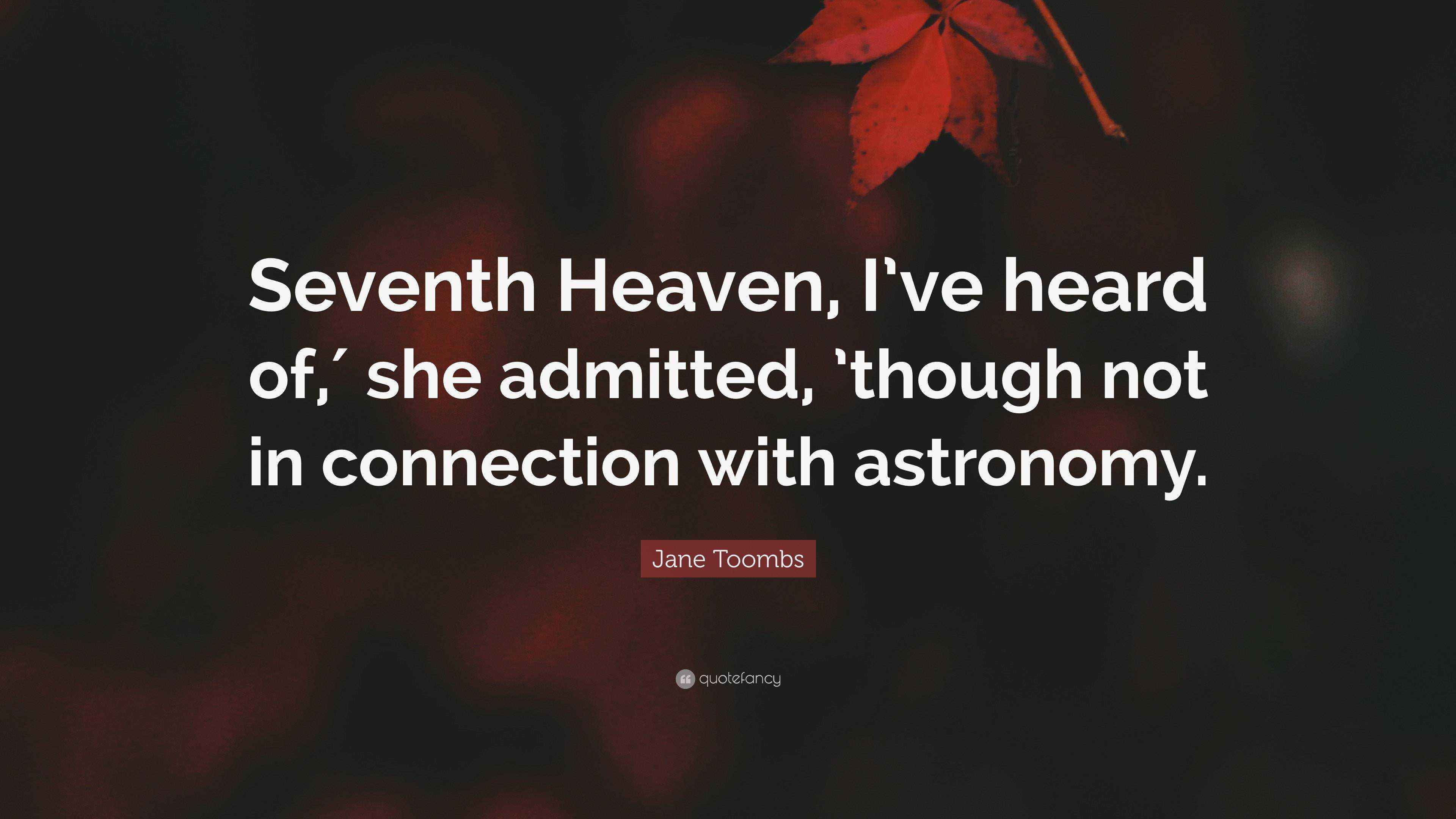 Jane Toombs Quote: “Seventh Heaven, I’ve heard of,′ she admitted ...