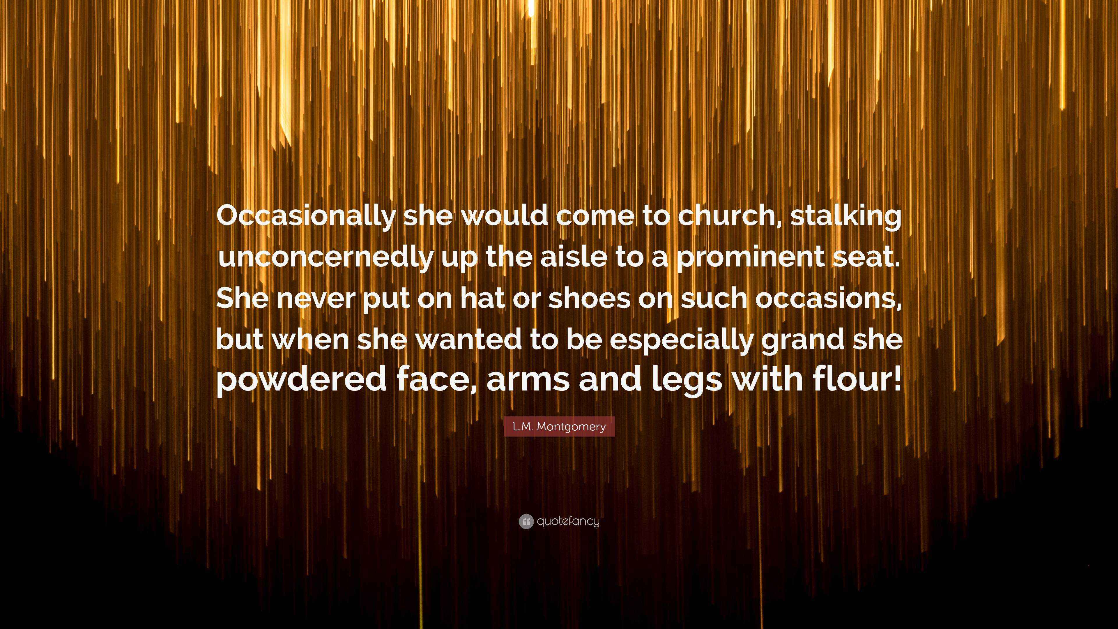 L.M. Montgomery Quote: “Occasionally she would come to church, stalking ...