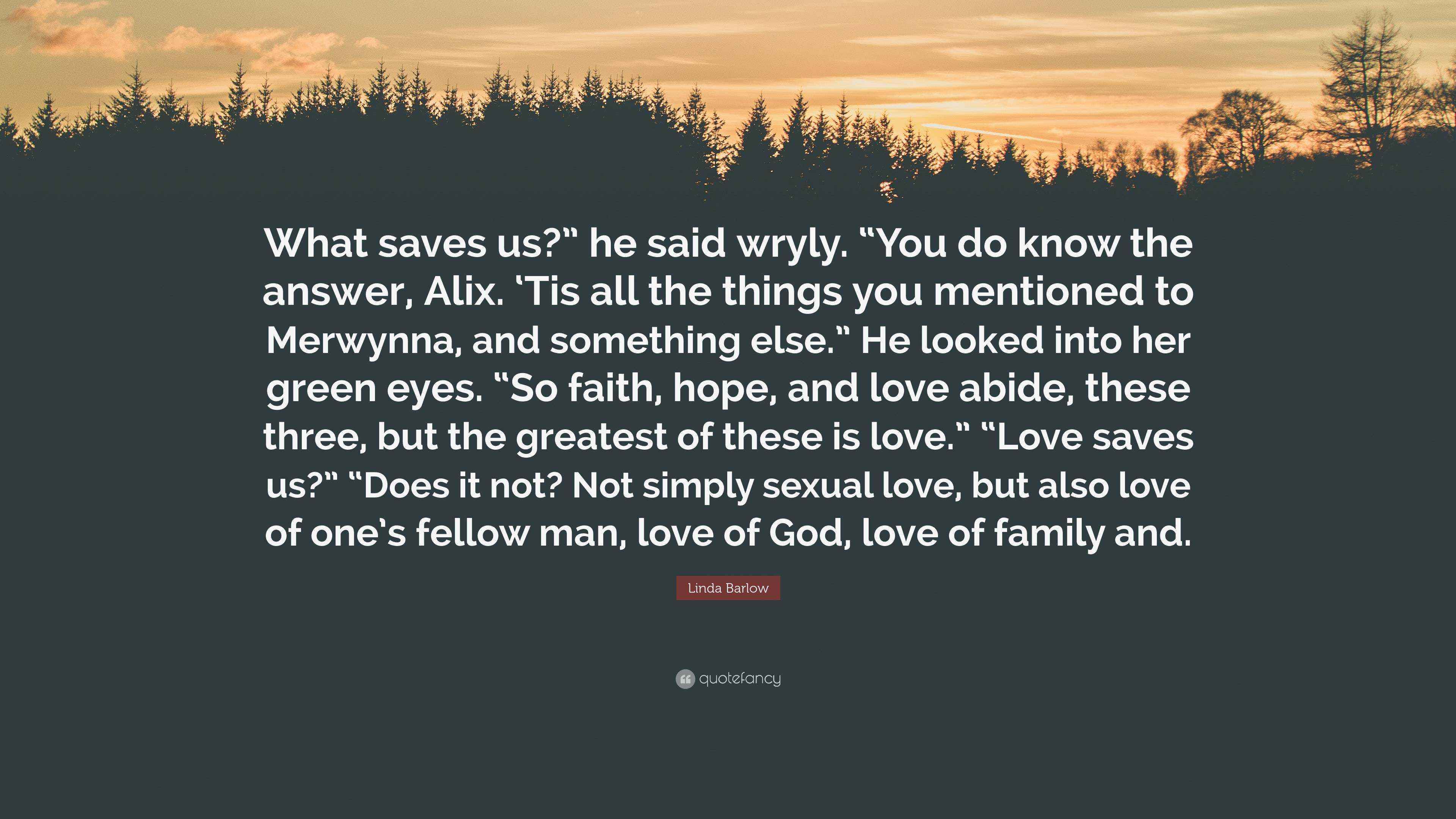 Linda Barlow Quote: “What saves us?” he said wryly. “You do know the ...