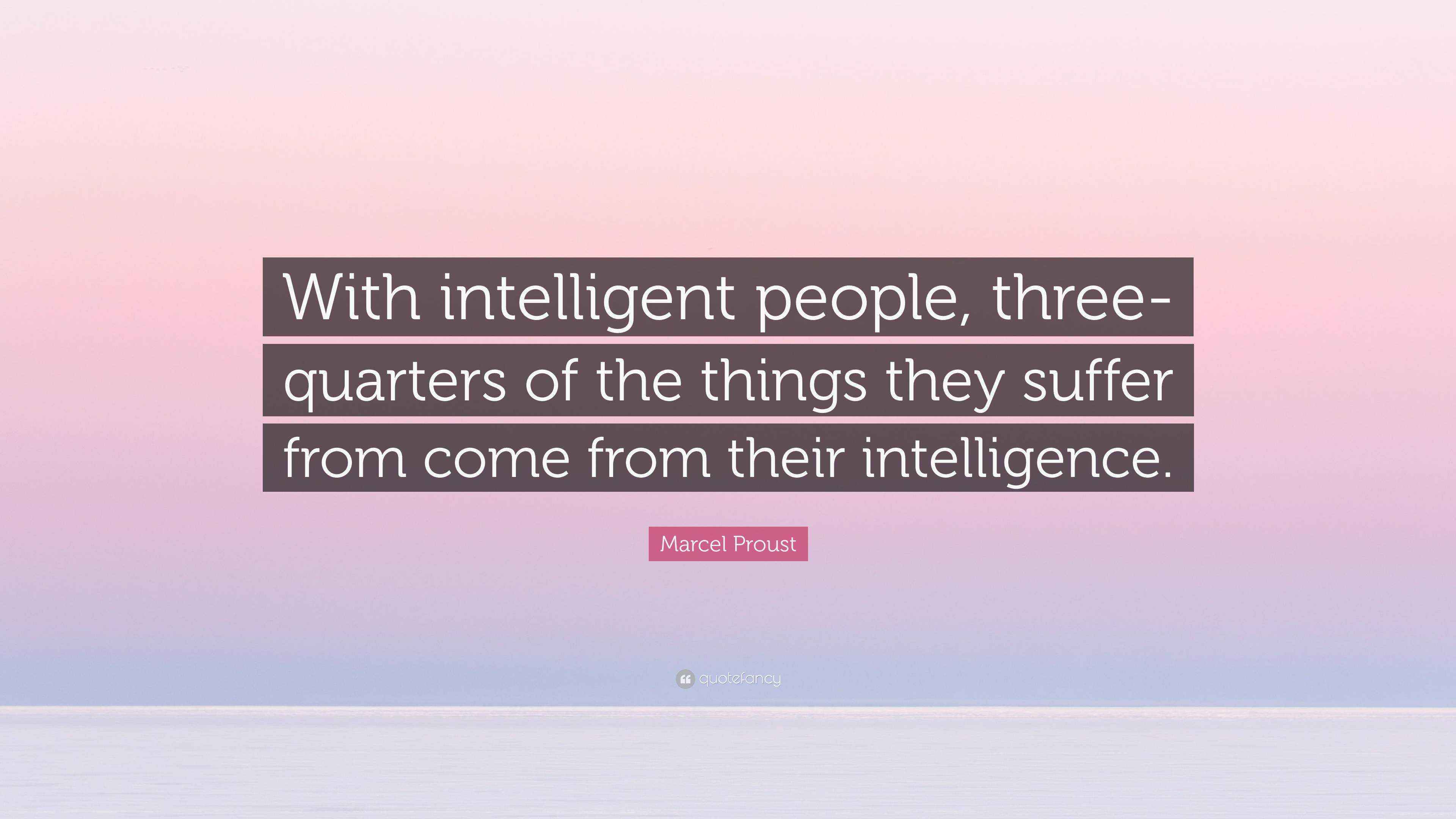 Marcel Proust Quote: “With intelligent people, three-quarters of the ...