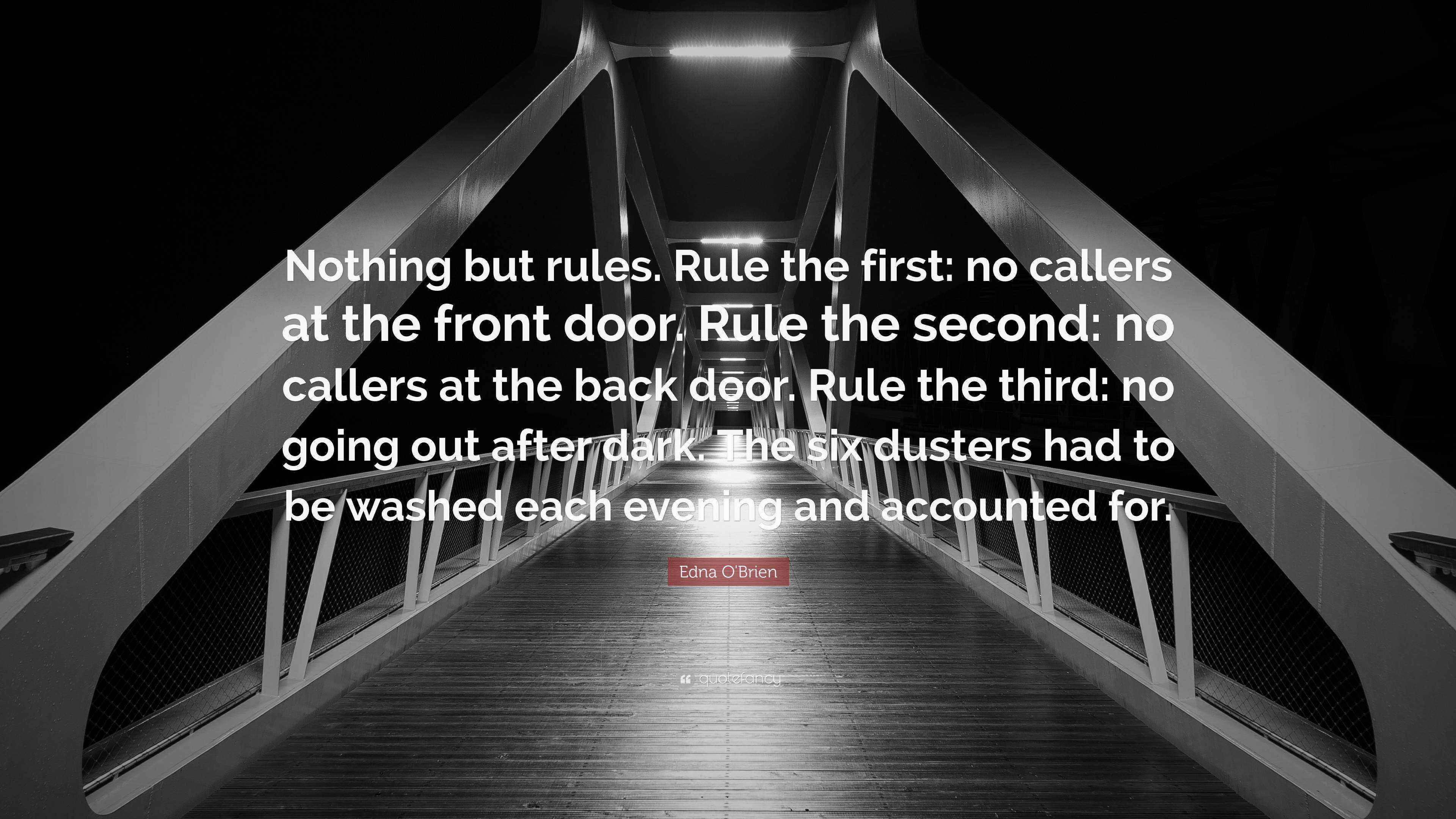 Edna O'Brien Quote: “Nothing but rules. Rule the first: no callers at ...
