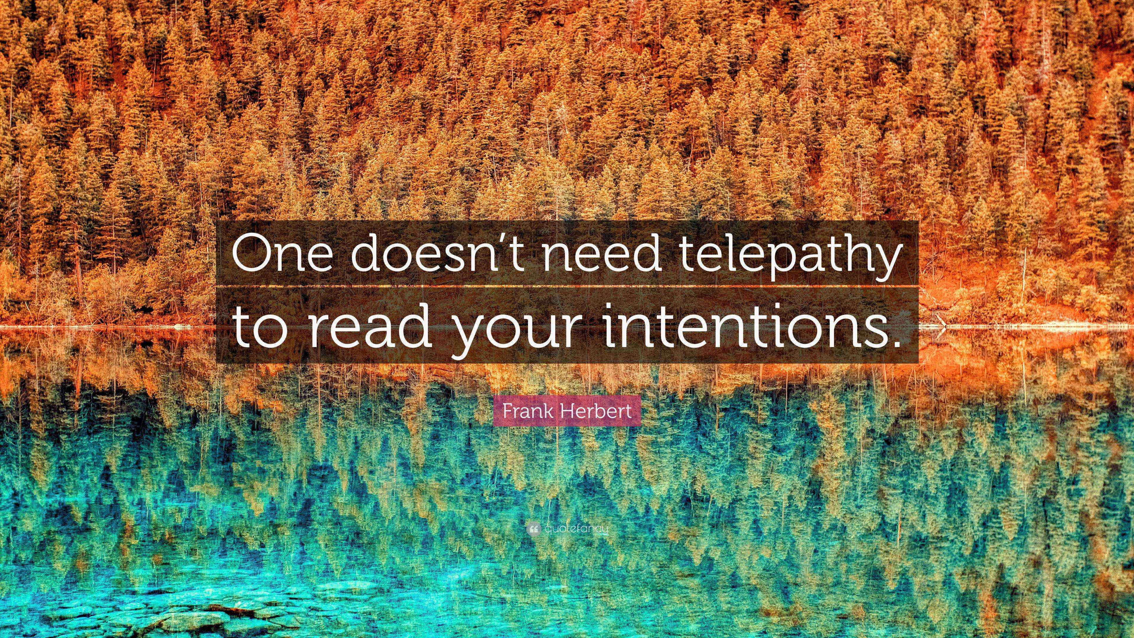 Frank Herbert Quote: “One doesn’t need telepathy to read your intentions.”