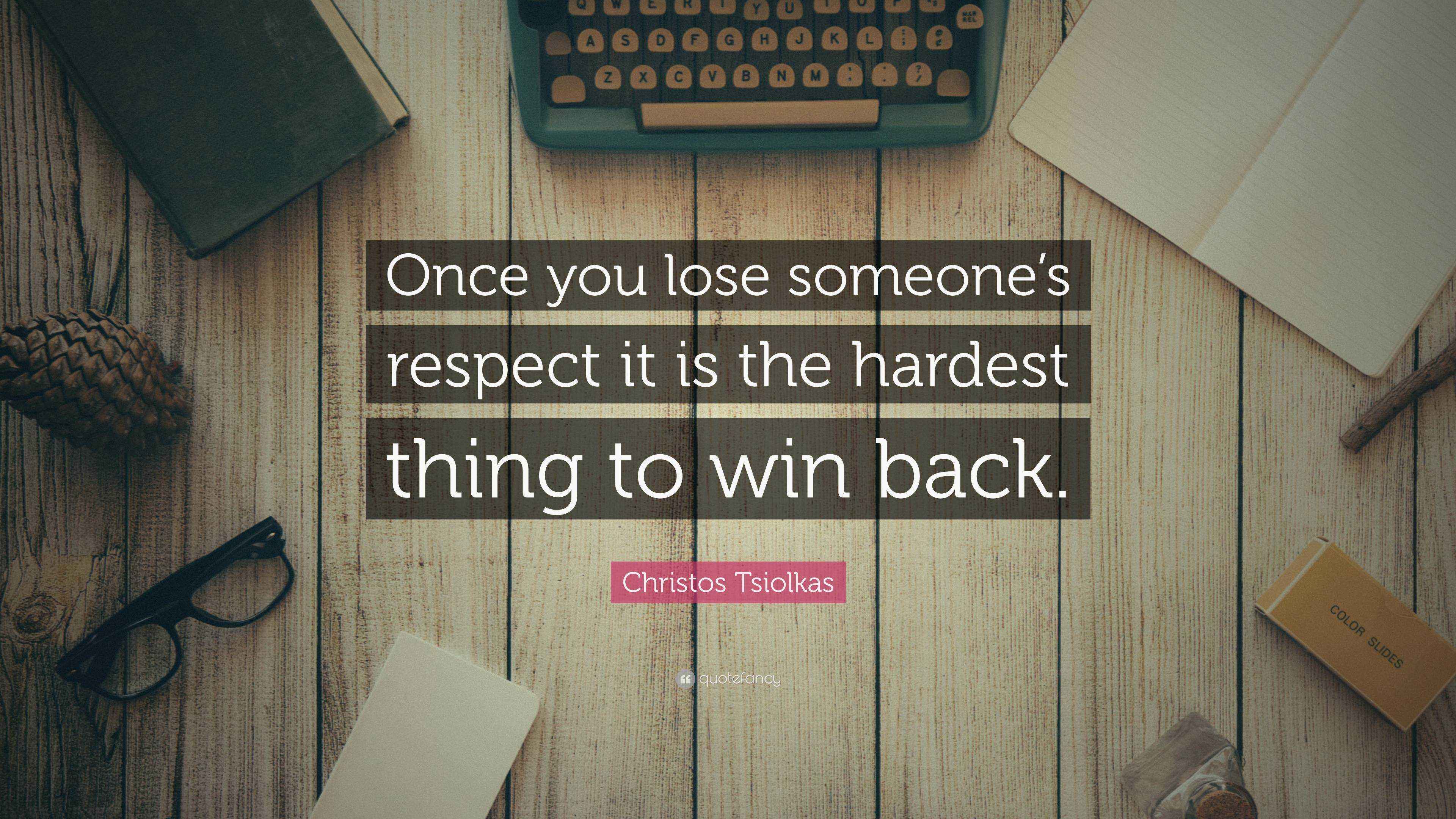 Christos Tsiolkas Quote: “Once you lose someone’s respect it is the ...