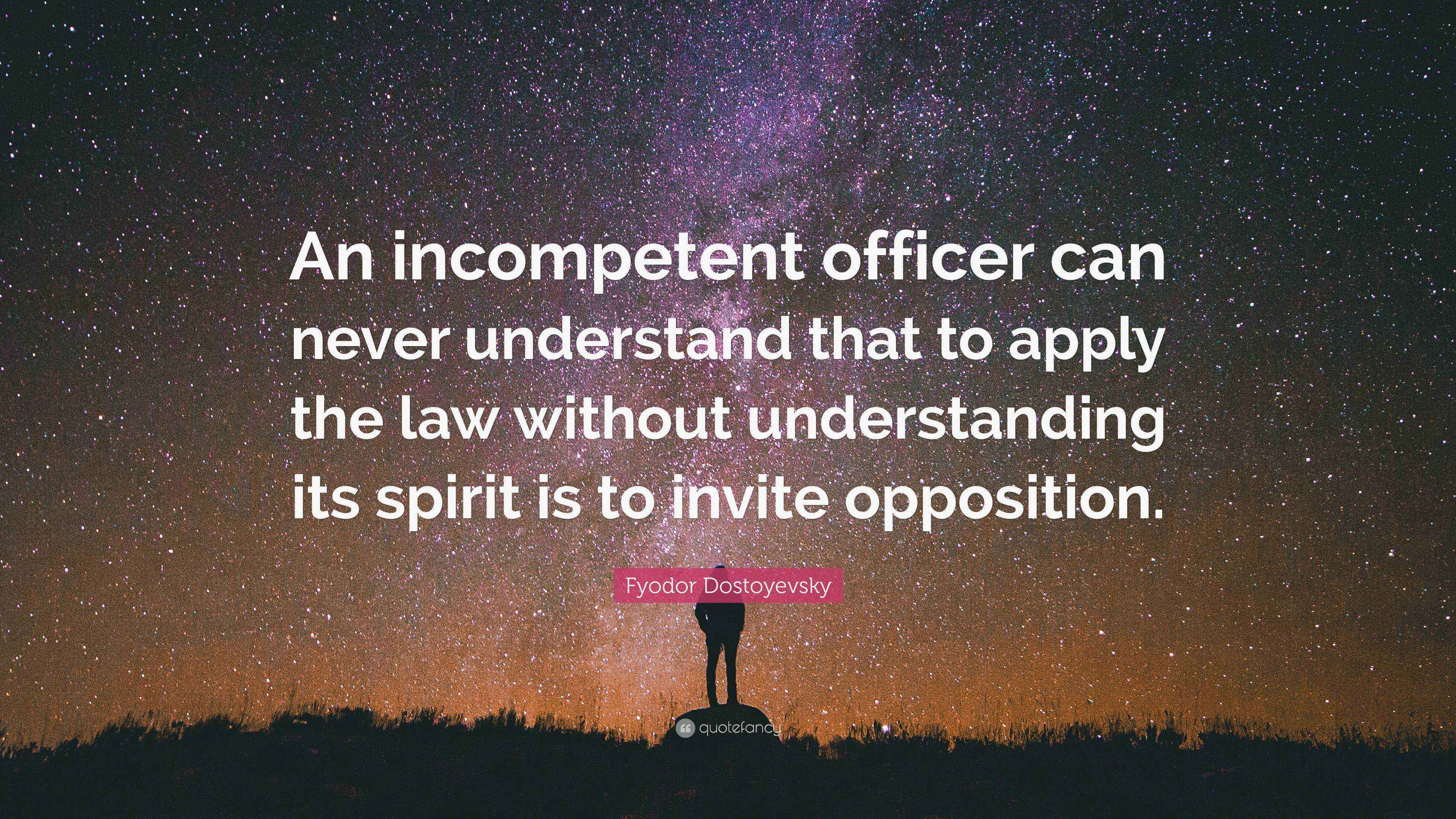 Fyodor Dostoyevsky Quote: “An incompetent officer can never understand ...