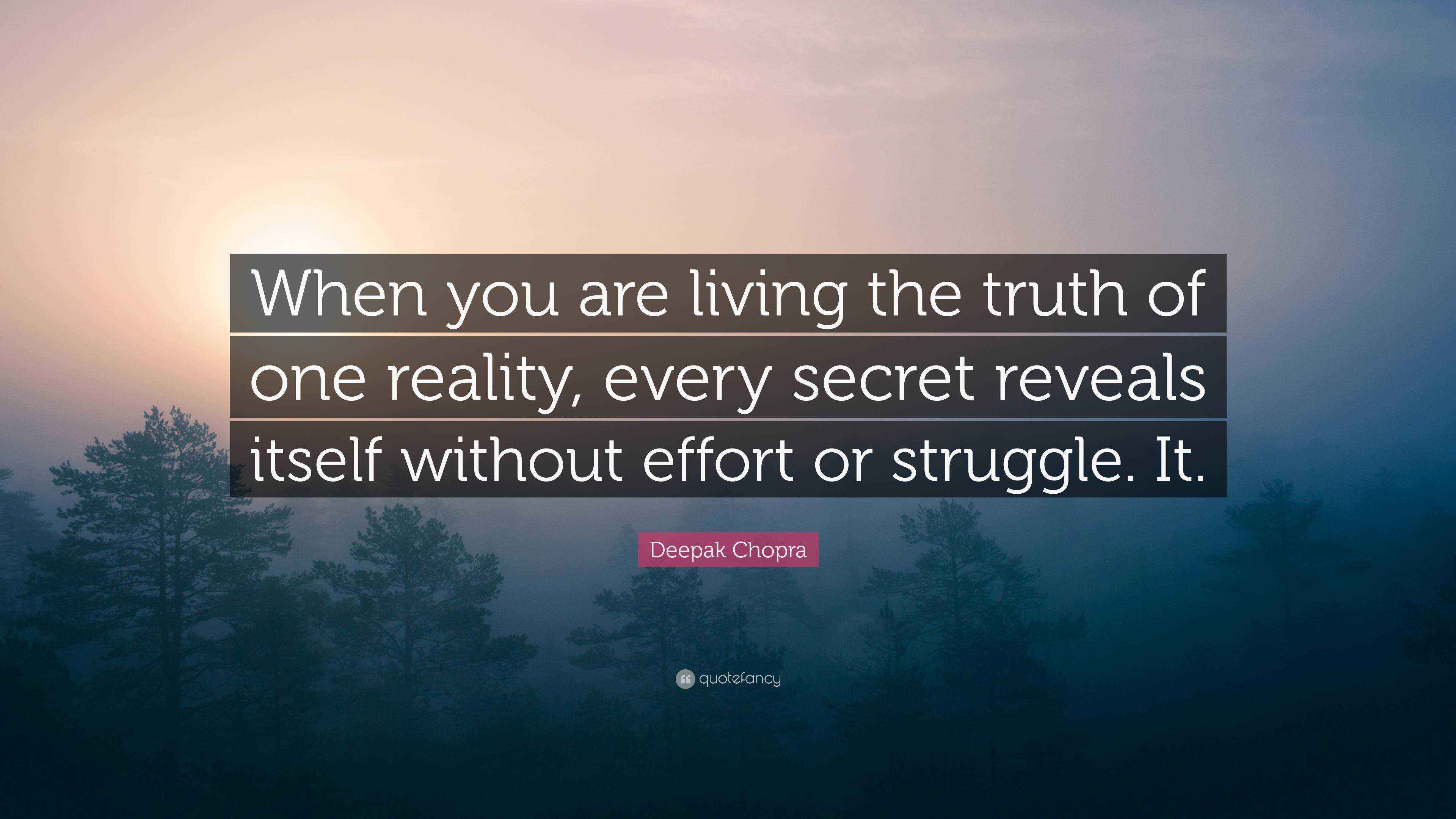Deepak Chopra Quote: “When you are living the truth of one reality ...