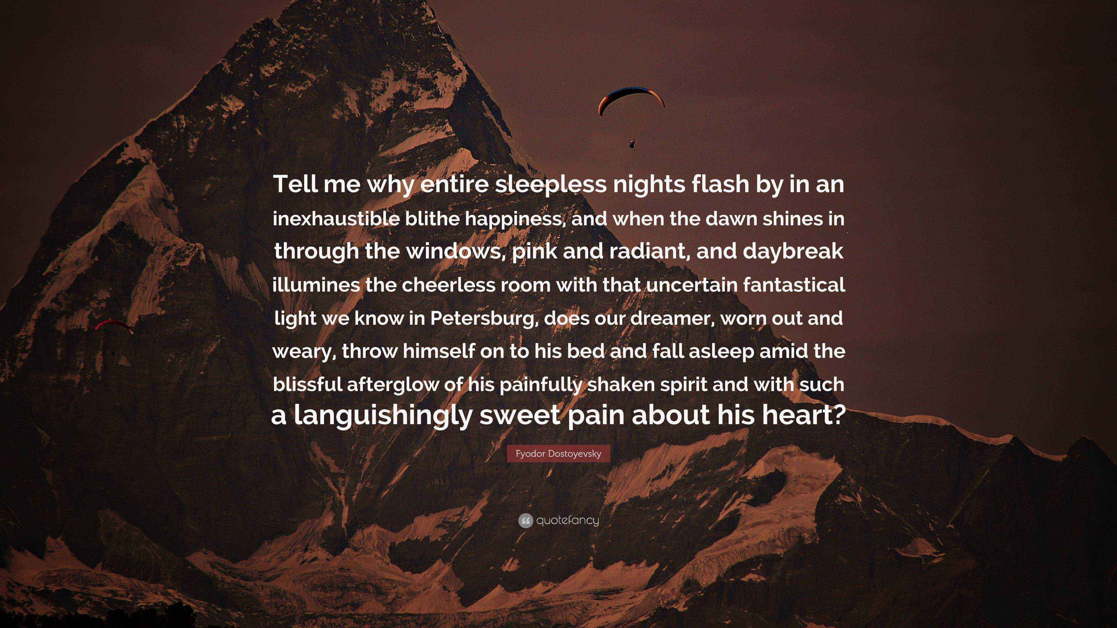 Fyodor Dostoyevsky Quote: “Tell me why entire sleepless nights flash by ...