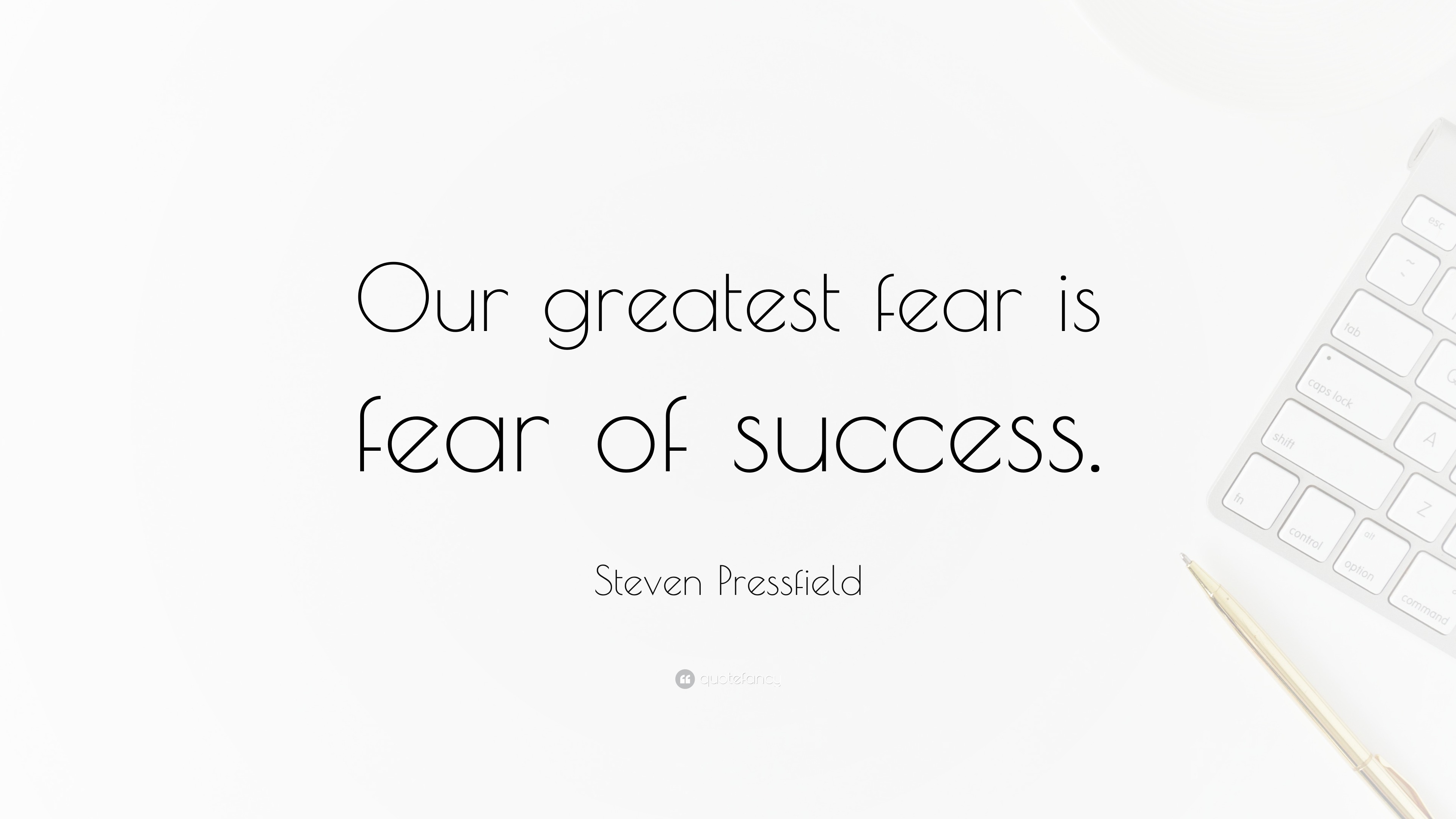 Steven Pressfield Quote: “Our greatest fear is fear of success.”