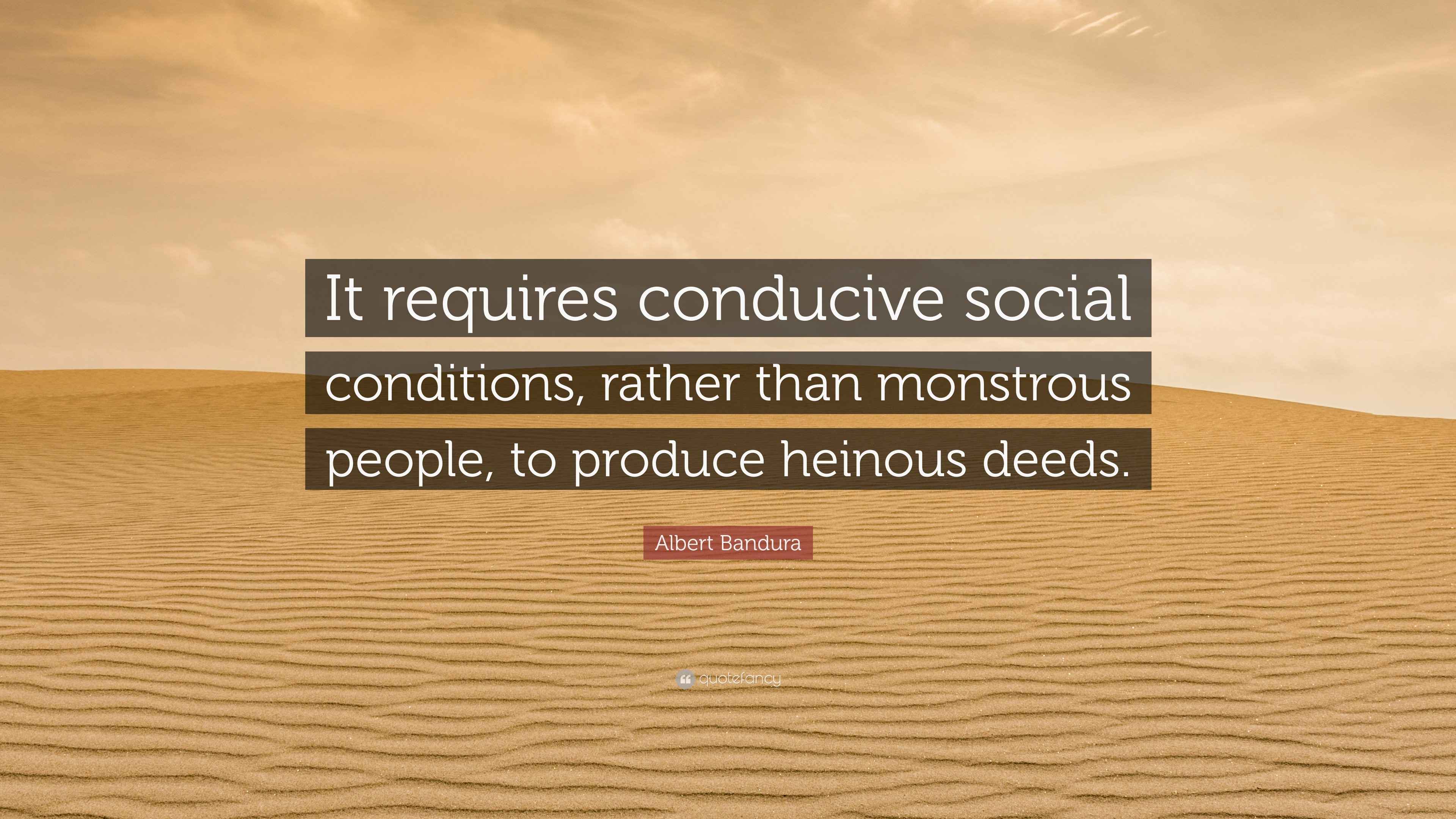 Albert Bandura Quote: “It requires conducive social conditions, rather ...