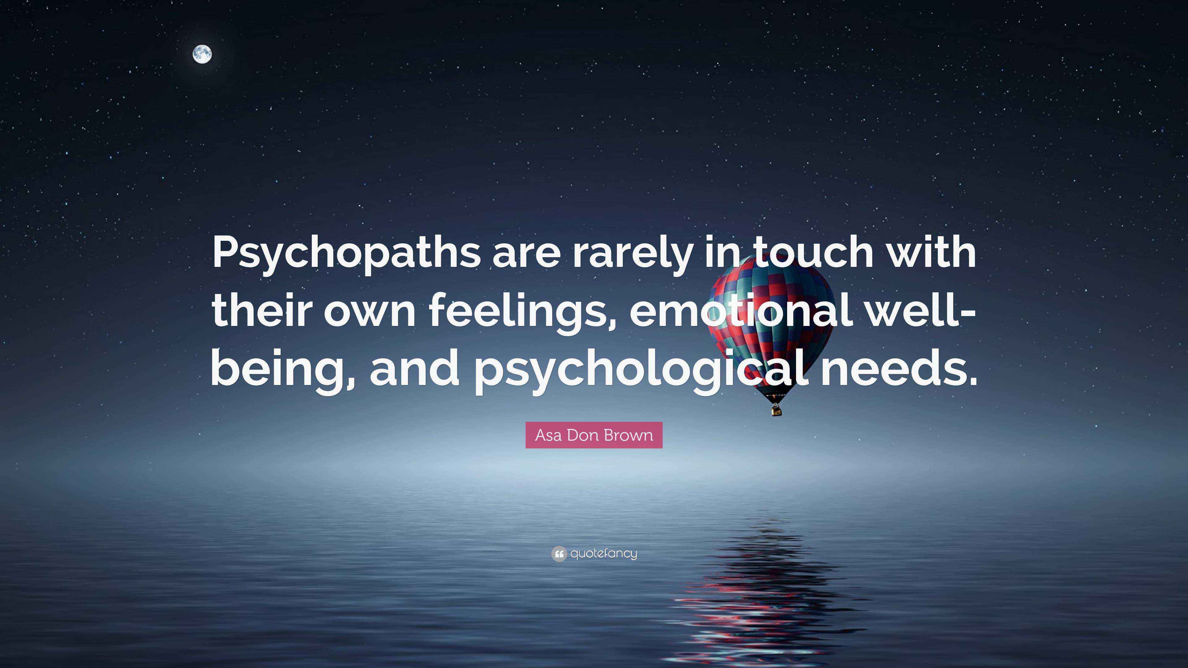 Asa Don Brown Quote: “Psychopaths are rarely in touch with their own ...