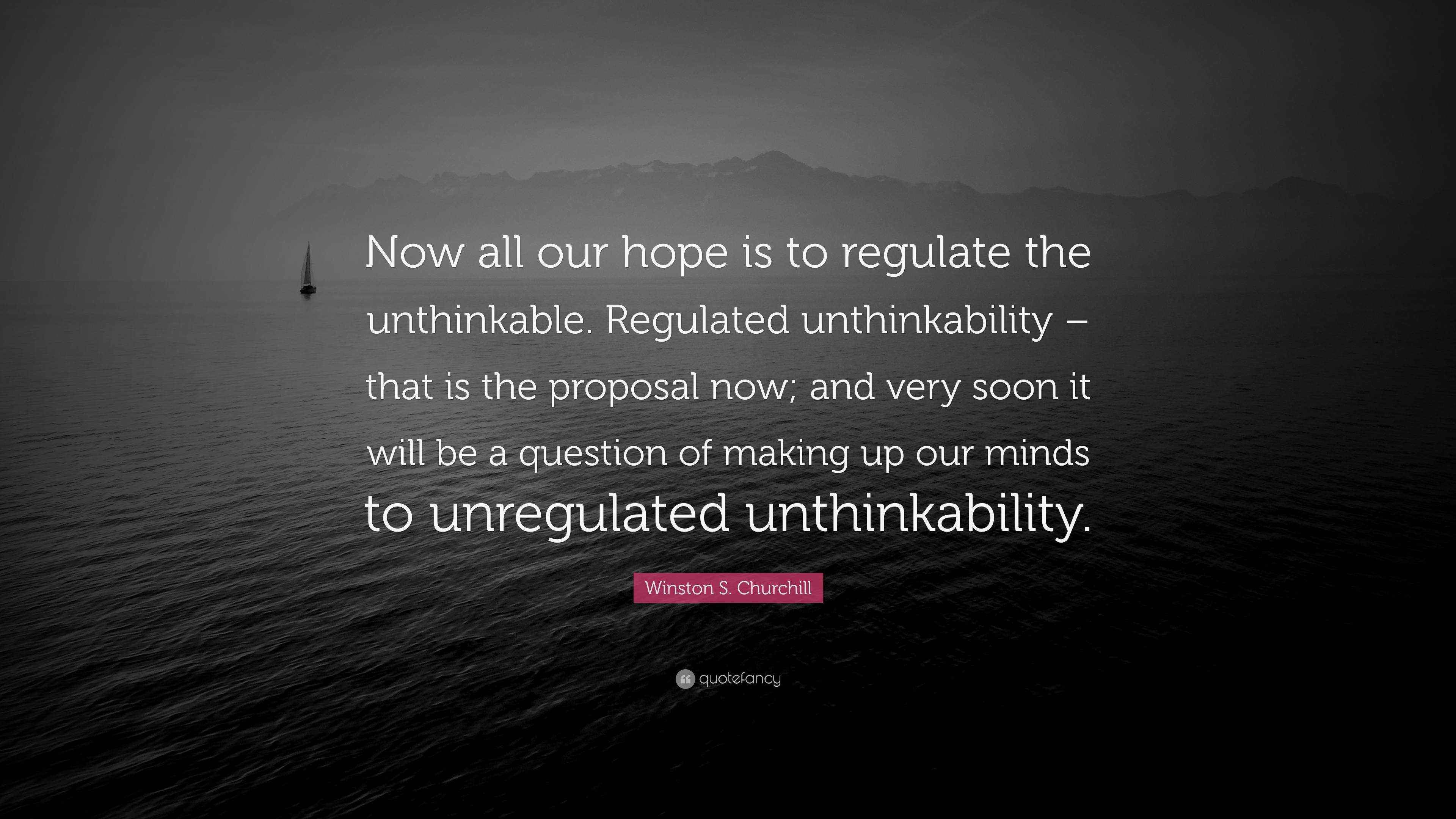 Winston S. Churchill Quote: “Now all our hope is to regulate the ...