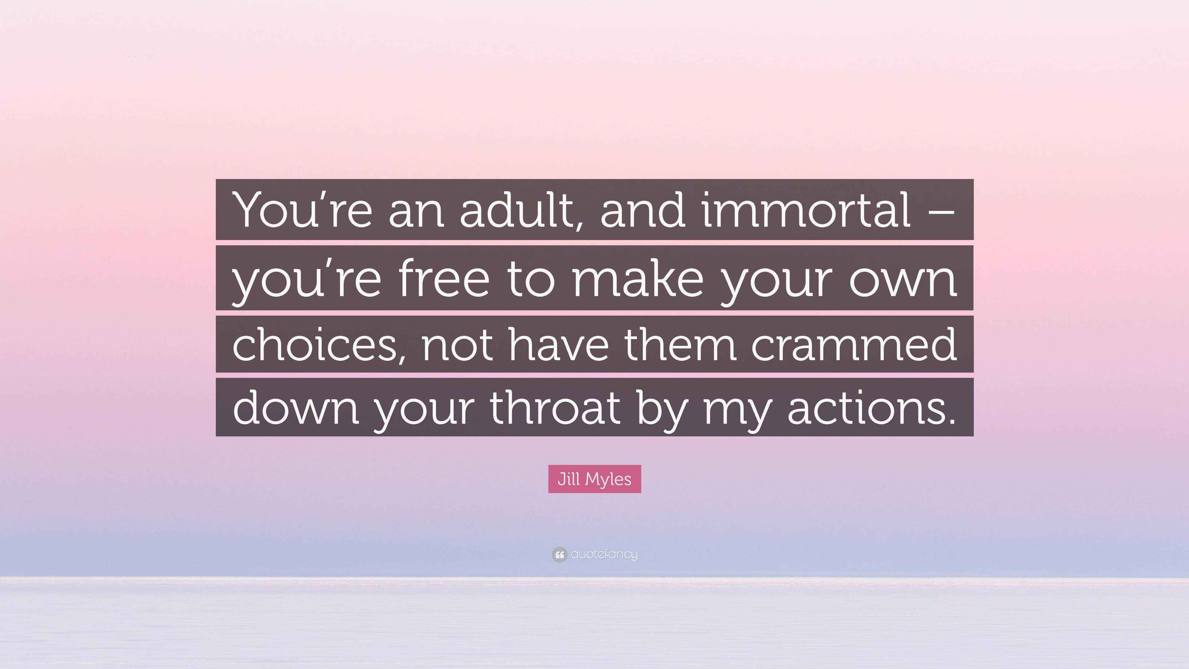 Jill Myles Quote: “You’re an adult, and immortal – you’re free to make ...