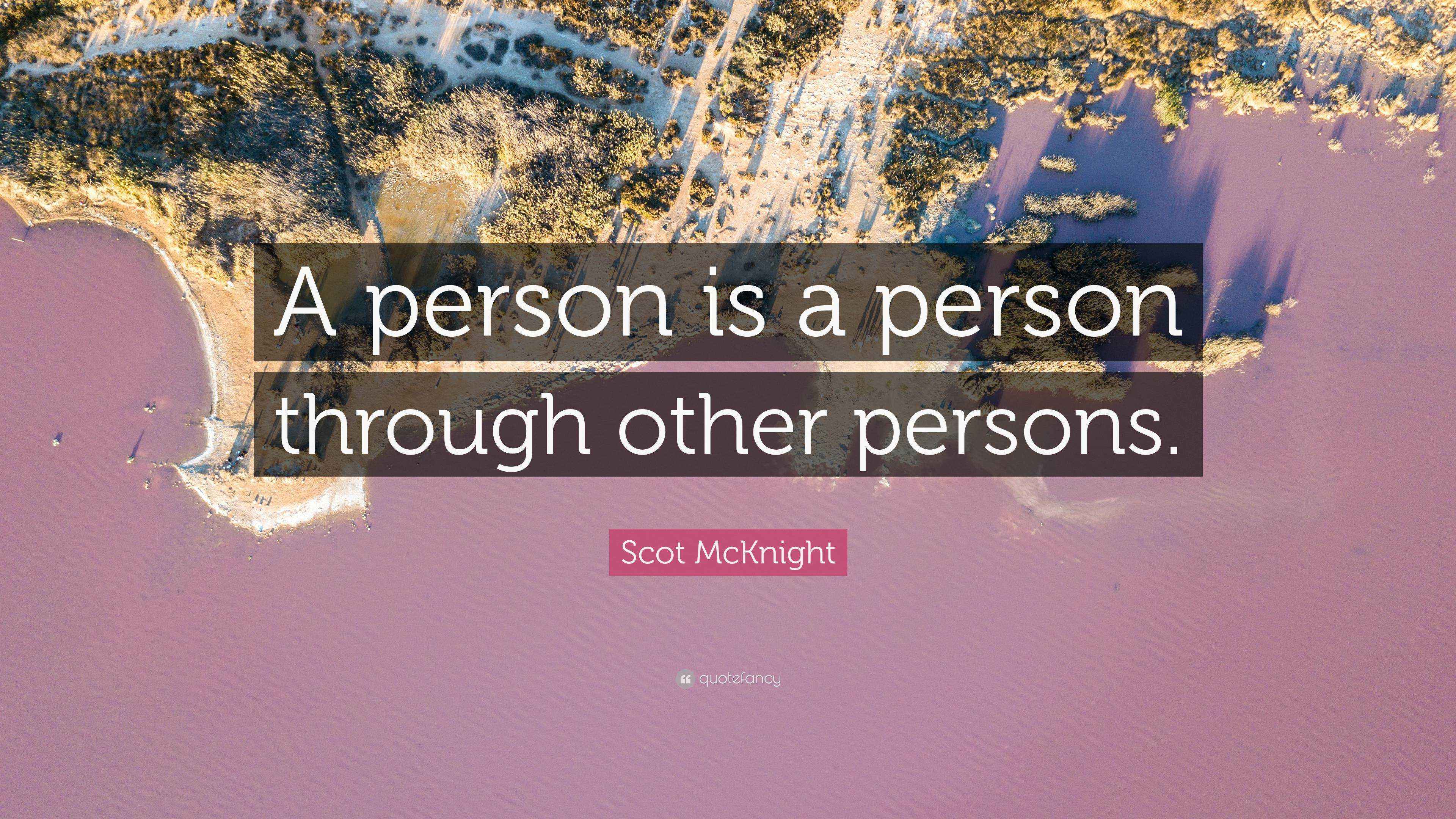 Scot McKnight Quote: “A person is a person through other persons.”