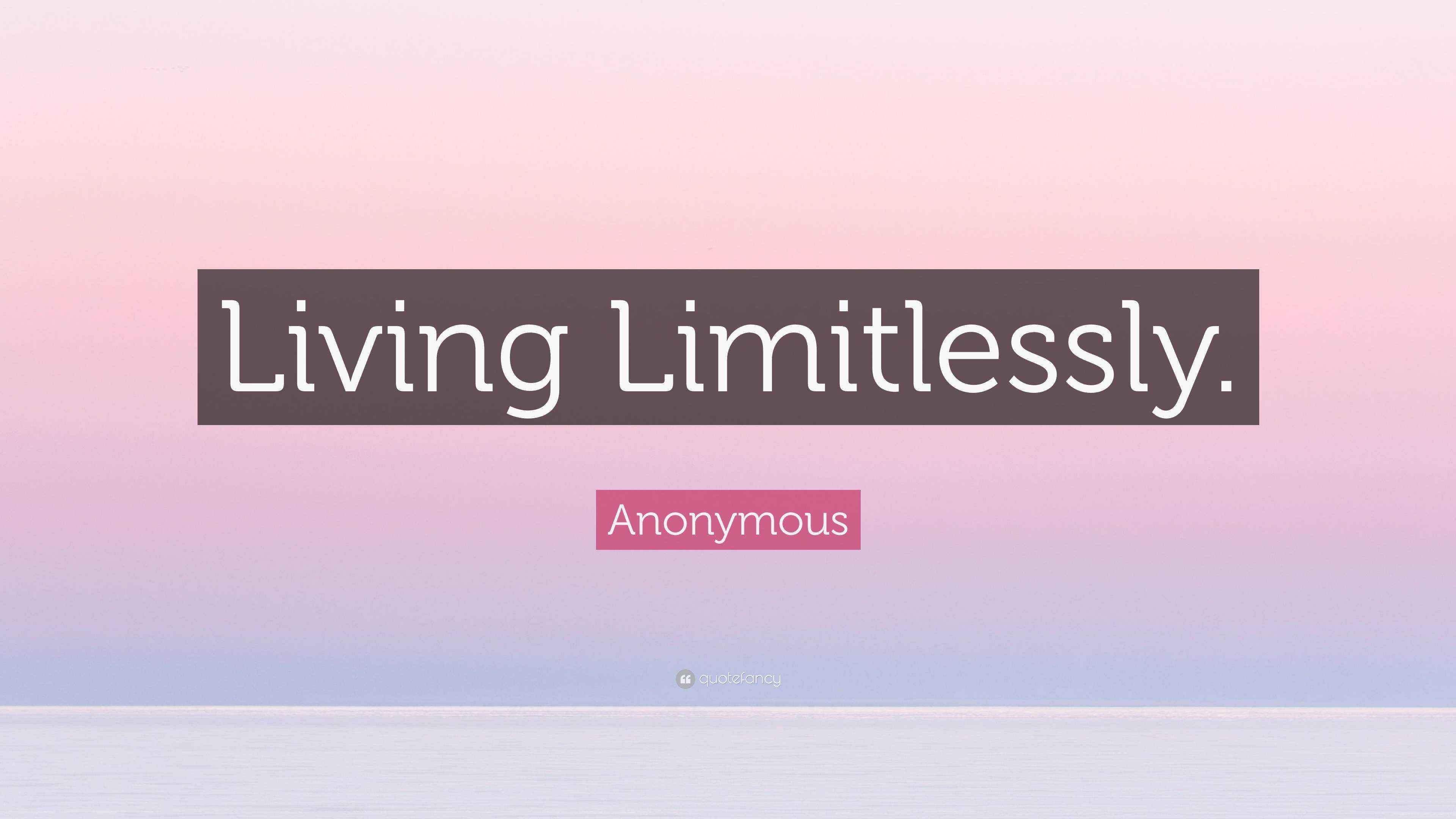 Anonymous Quote: “Living Limitlessly.”