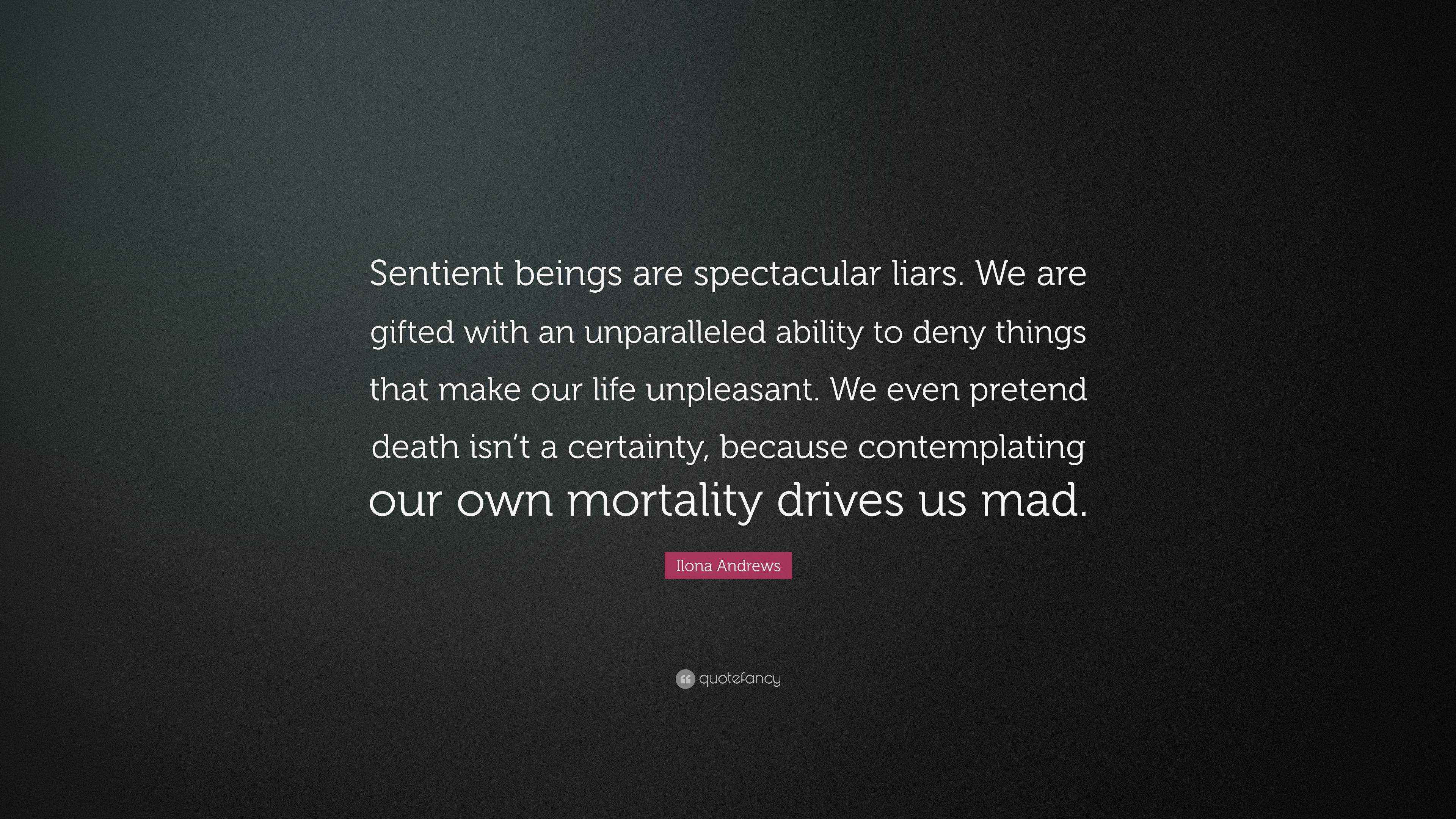 Ilona Andrews Quote: “Sentient beings are spectacular liars. We are ...