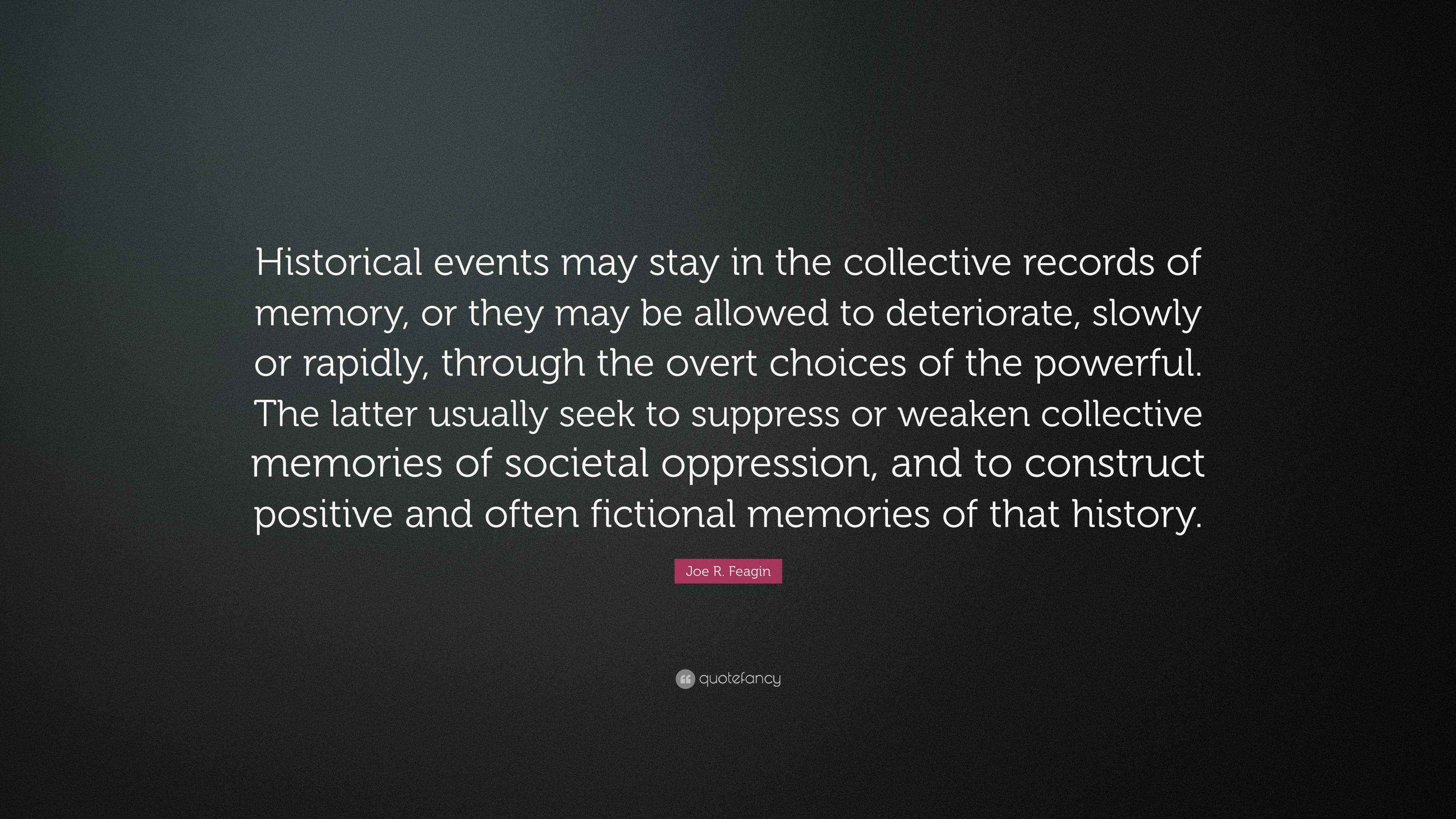 Joe R. Feagin Quote: “Historical events may stay in the collective ...