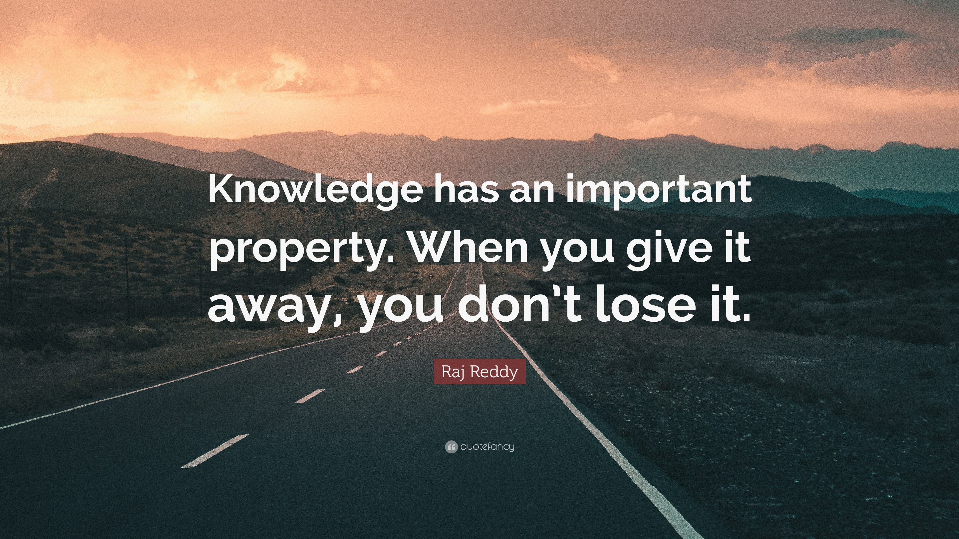 Raj Reddy Quote: “Knowledge has an important property. When you give it ...