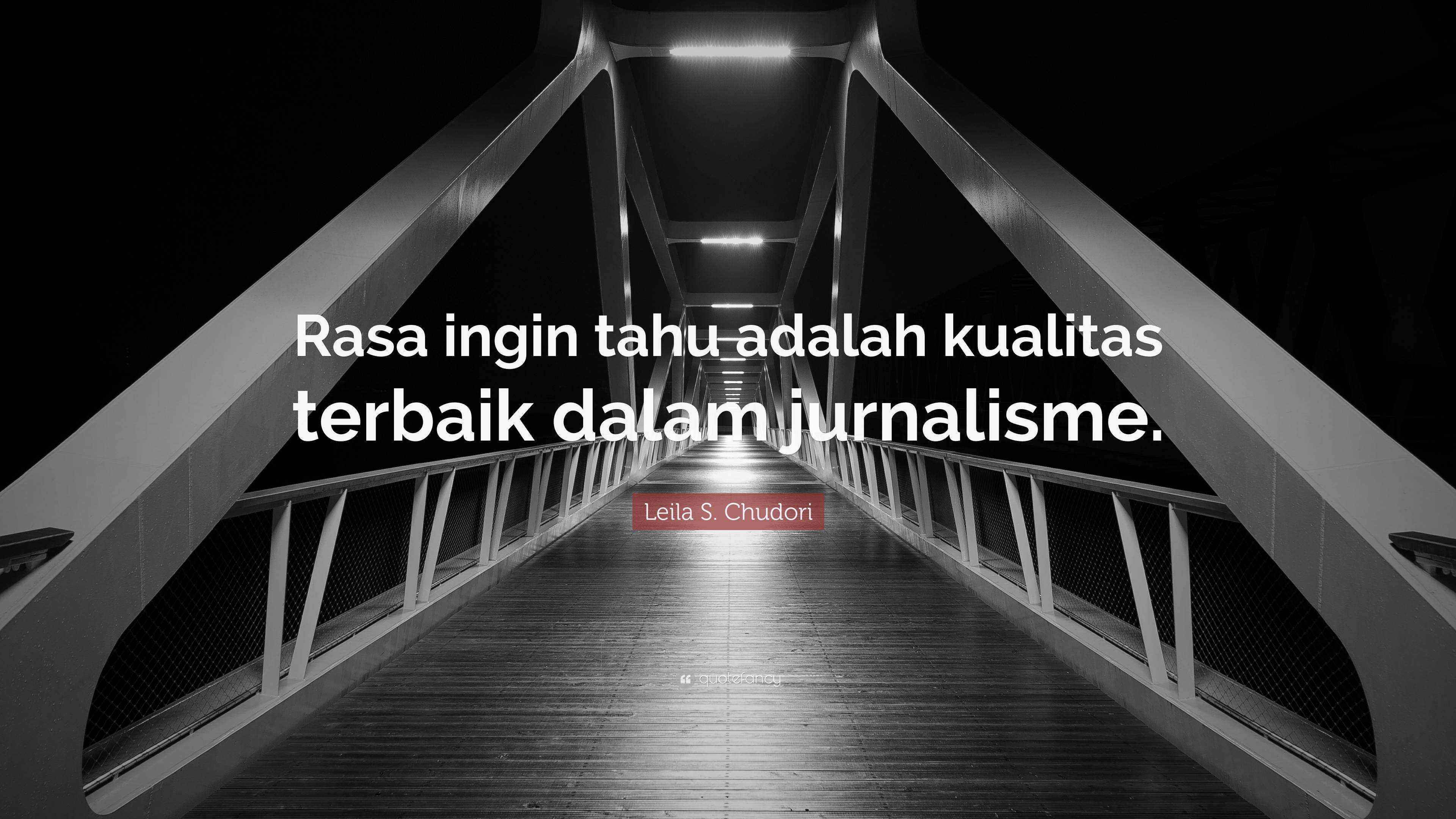 Leila S. Chudori Quote: “Rasa ingin tahu adalah kualitas terbaik dalam ...