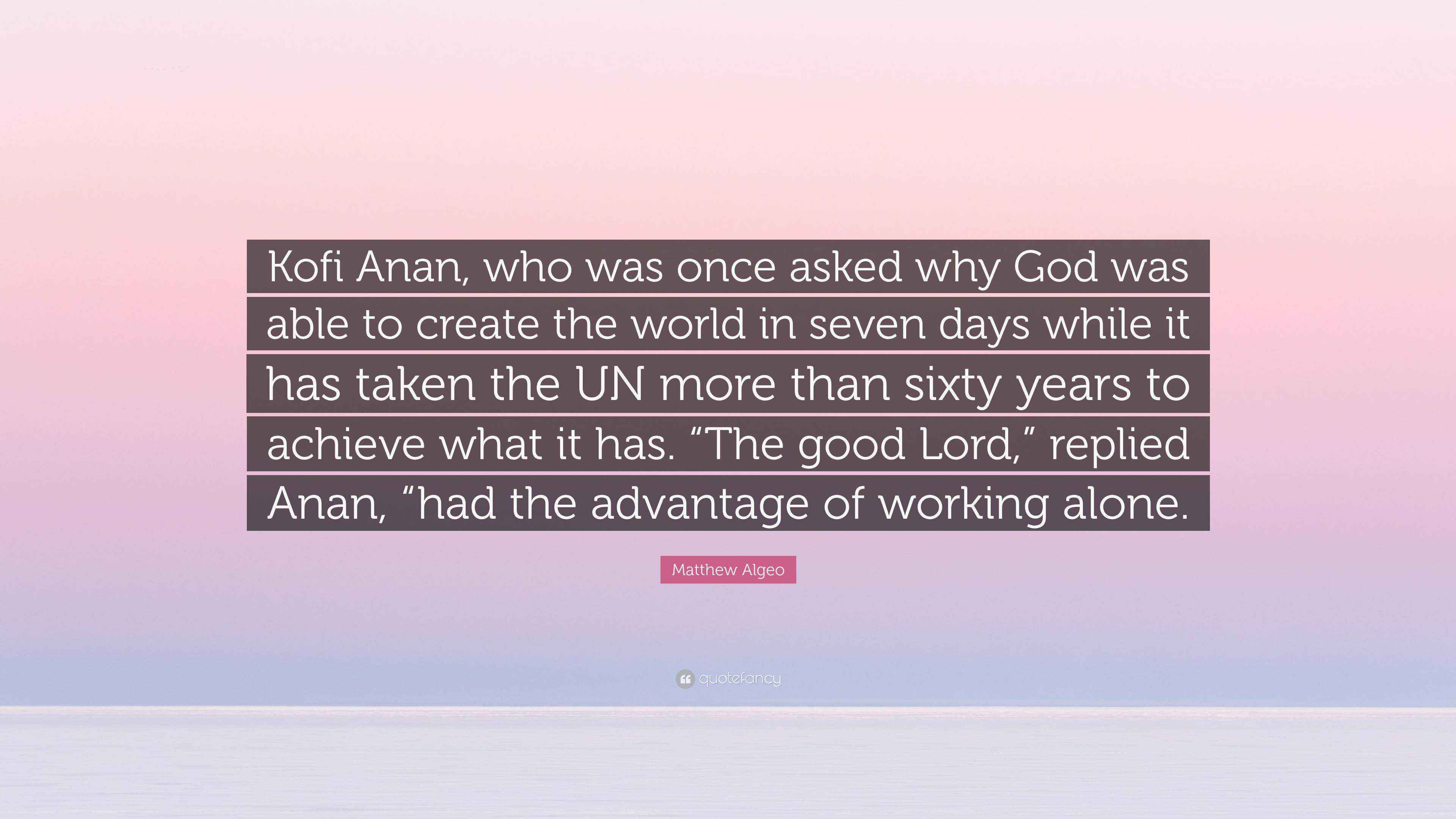 Matthew Algeo Quote: “Kofi Anan, who was once asked why God was able to ...