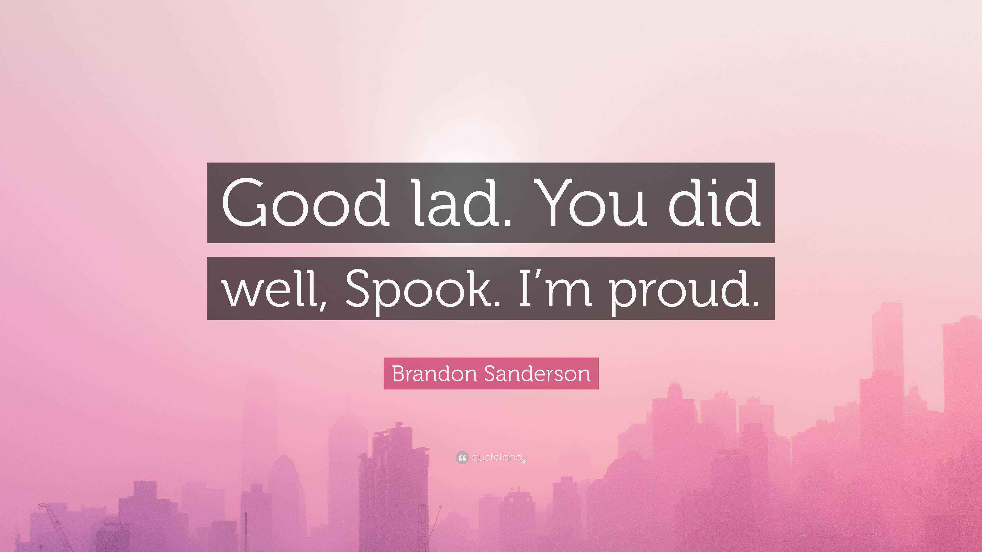 Brandon Sanderson Quote: “Good lad. You did well, Spook. I’m proud.”