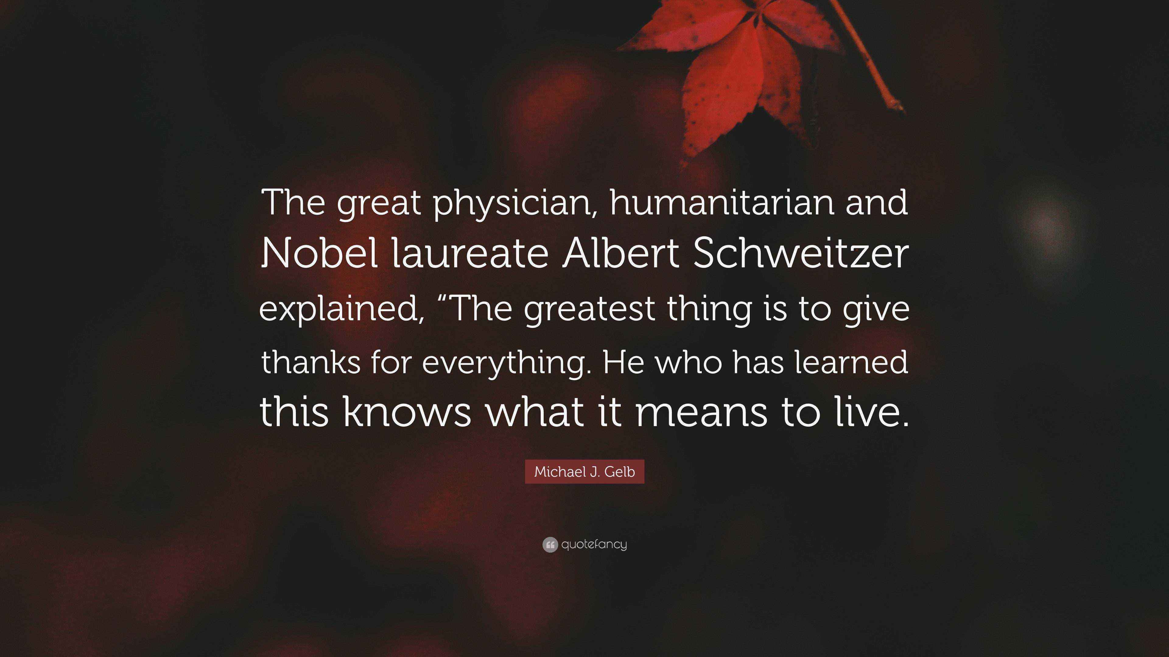 Michael J. Gelb Quote: “The great physician, humanitarian and Nobel ...