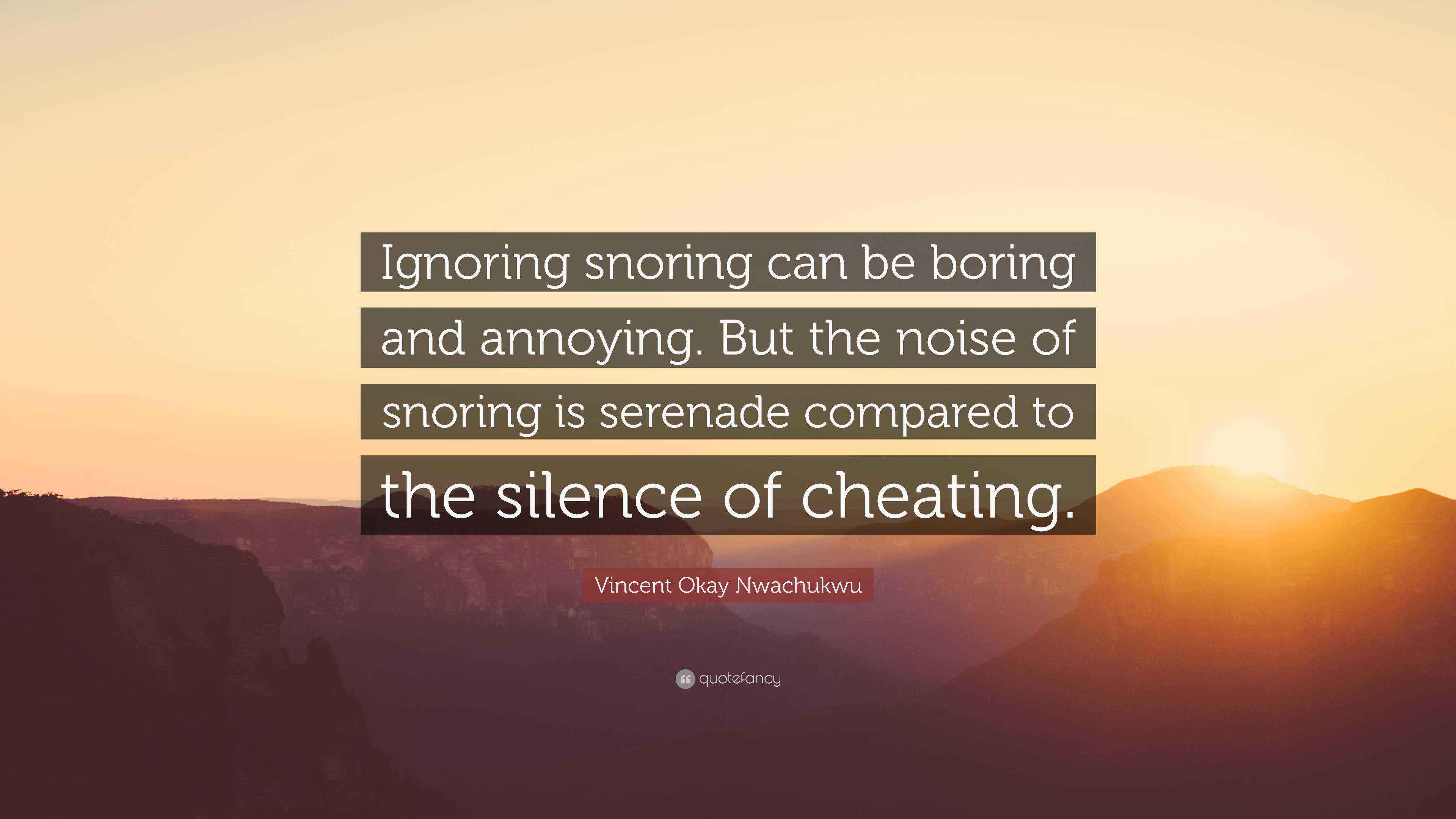 Vincent Okay Nwachukwu Quote: “Ignoring snoring can be boring and ...