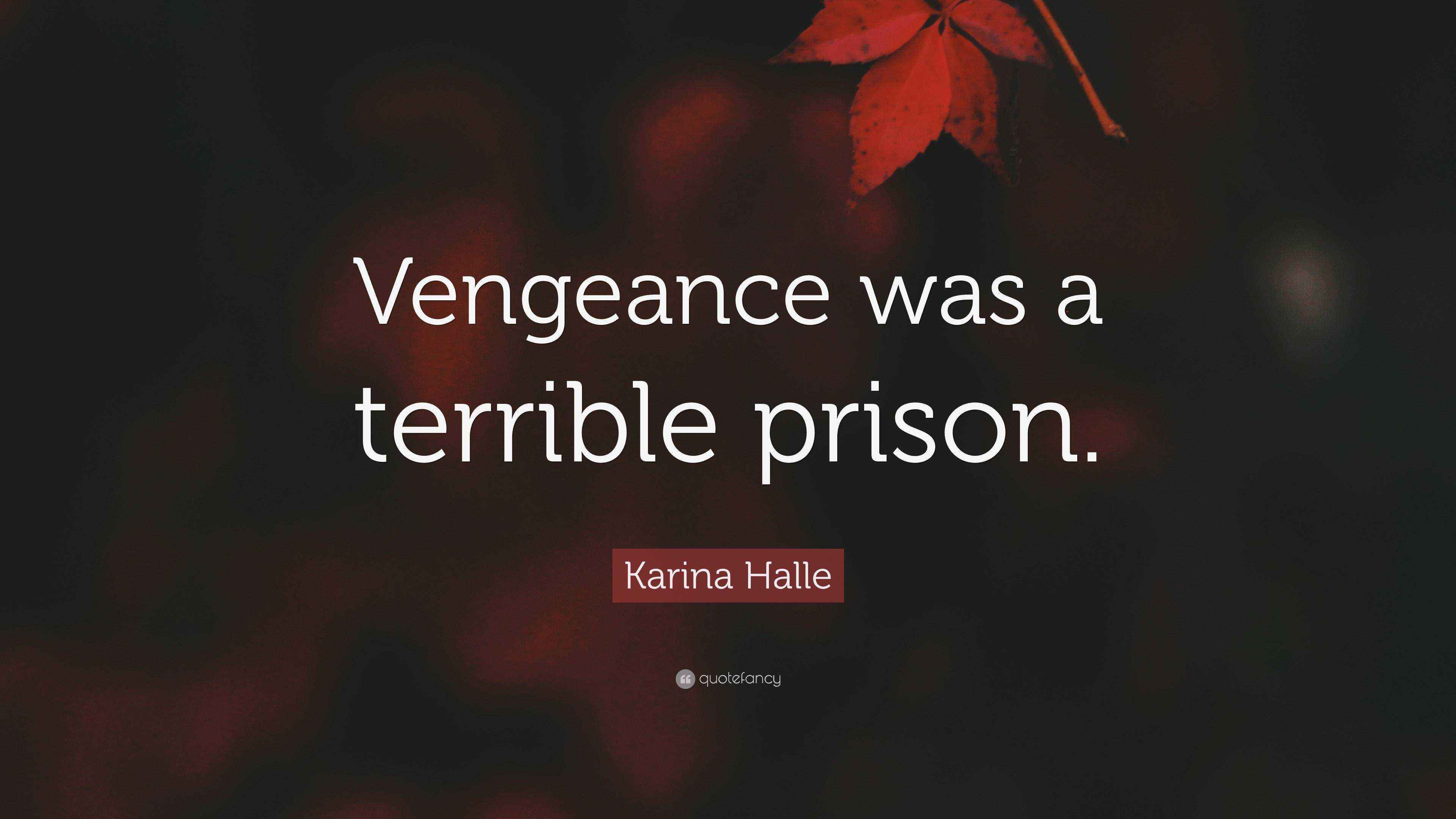 Karina Halle Quote: “Vengeance was a terrible prison.”