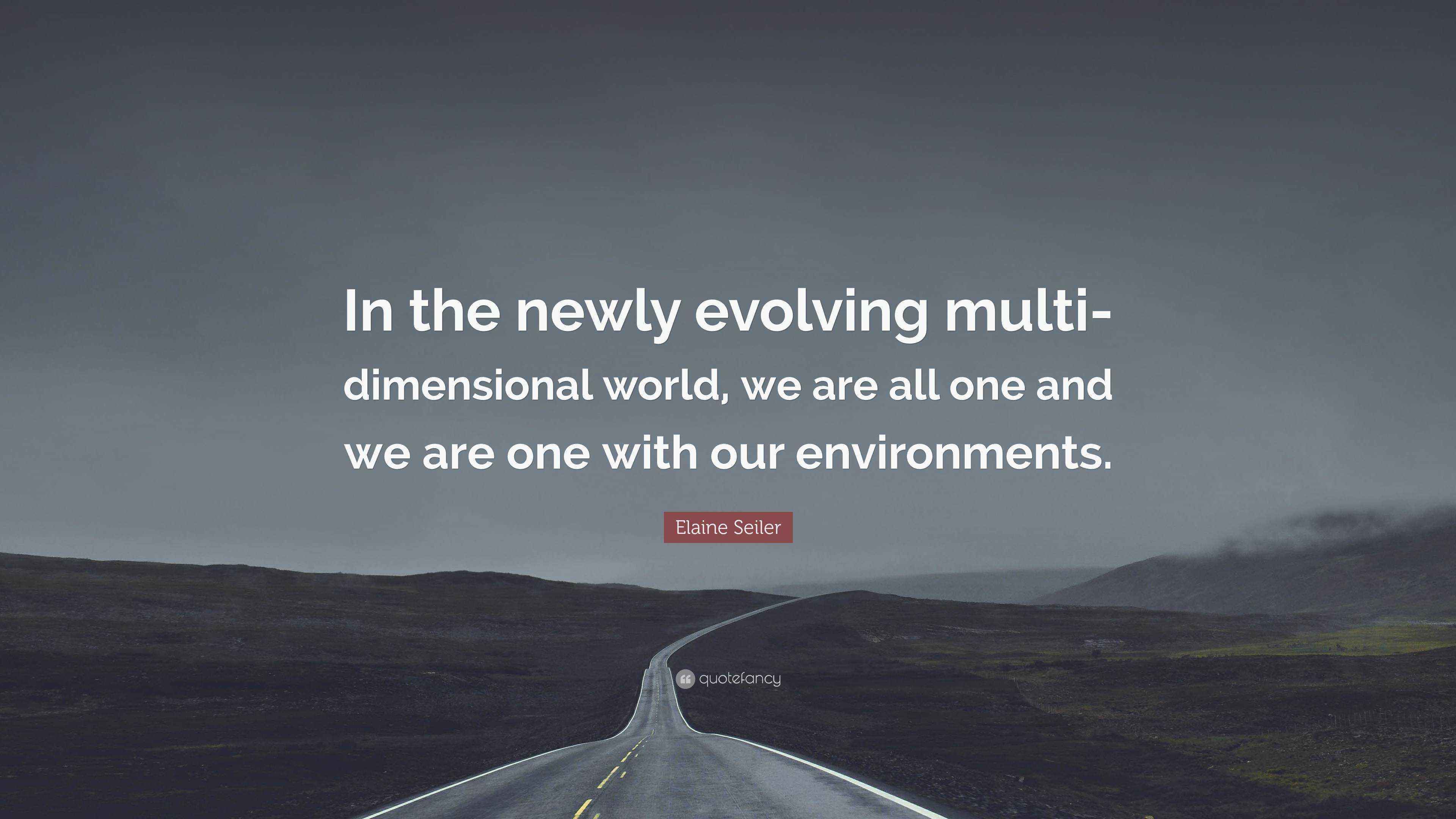 Elaine Seiler Quote: “In the newly evolving multi-dimensional world, we ...