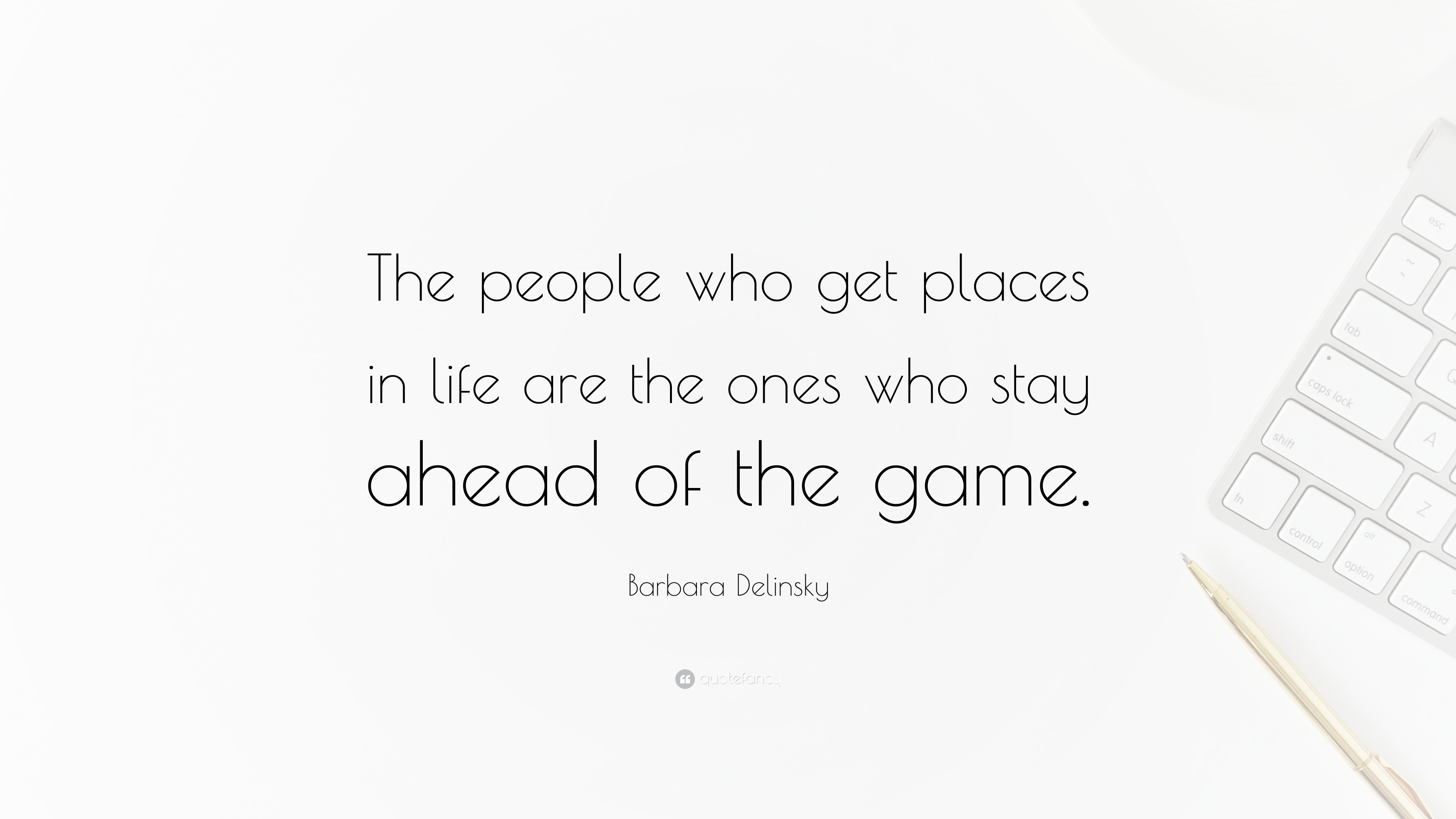 Barbara Delinsky Quote: “The people who get places in life are the ones ...
