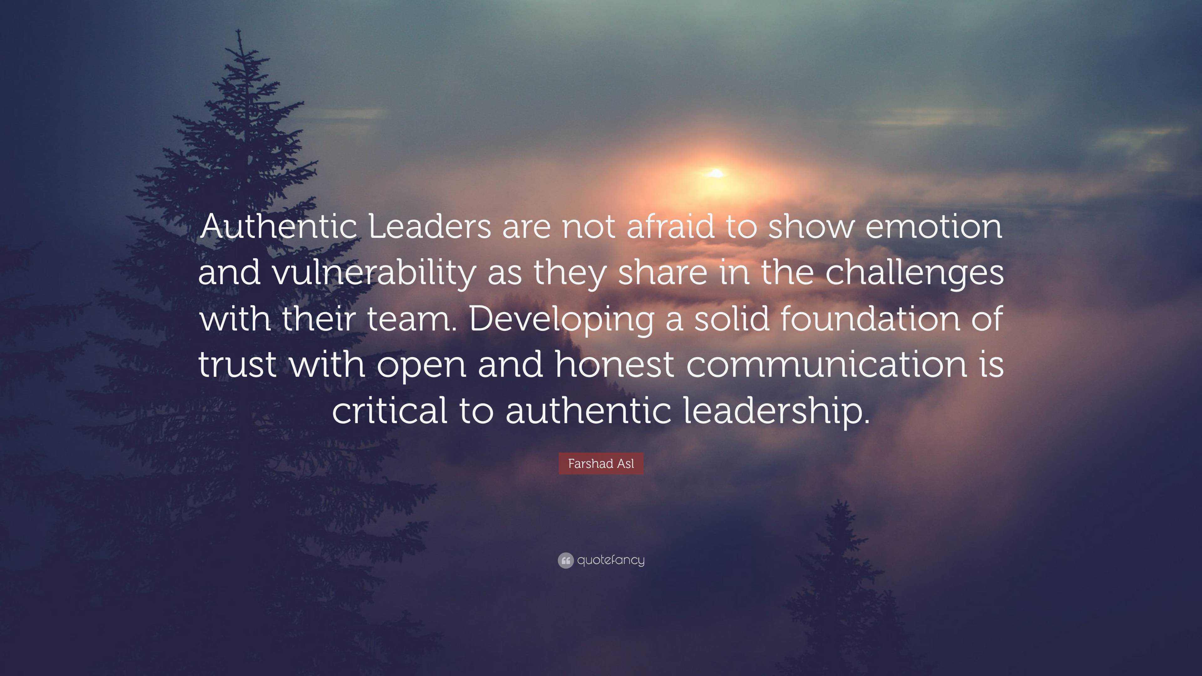 Farshad Asl Quote: “Authentic Leaders are not afraid to show emotion ...