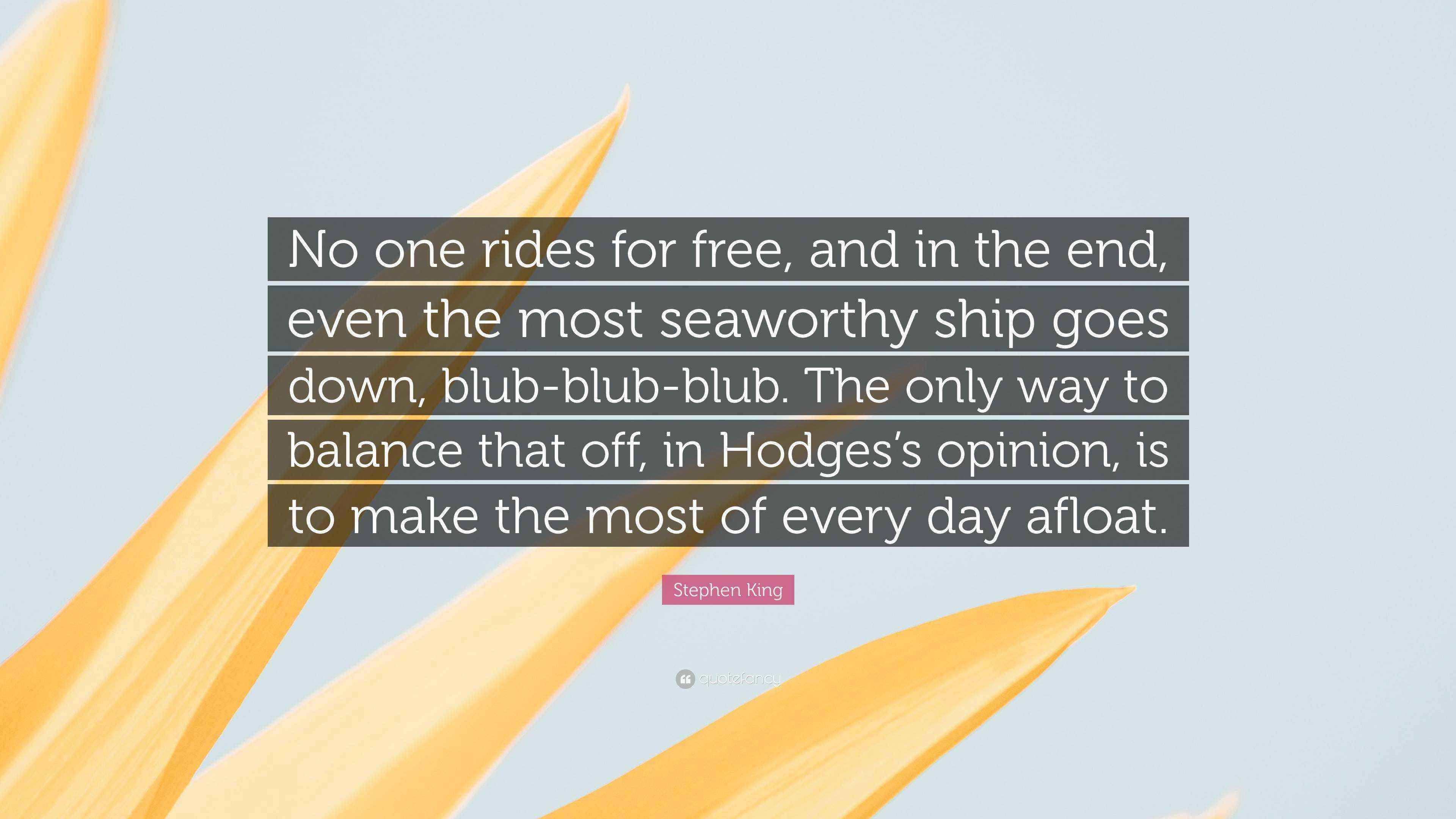 Stephen King Quote: “No one rides for free, and in the end, even the ...