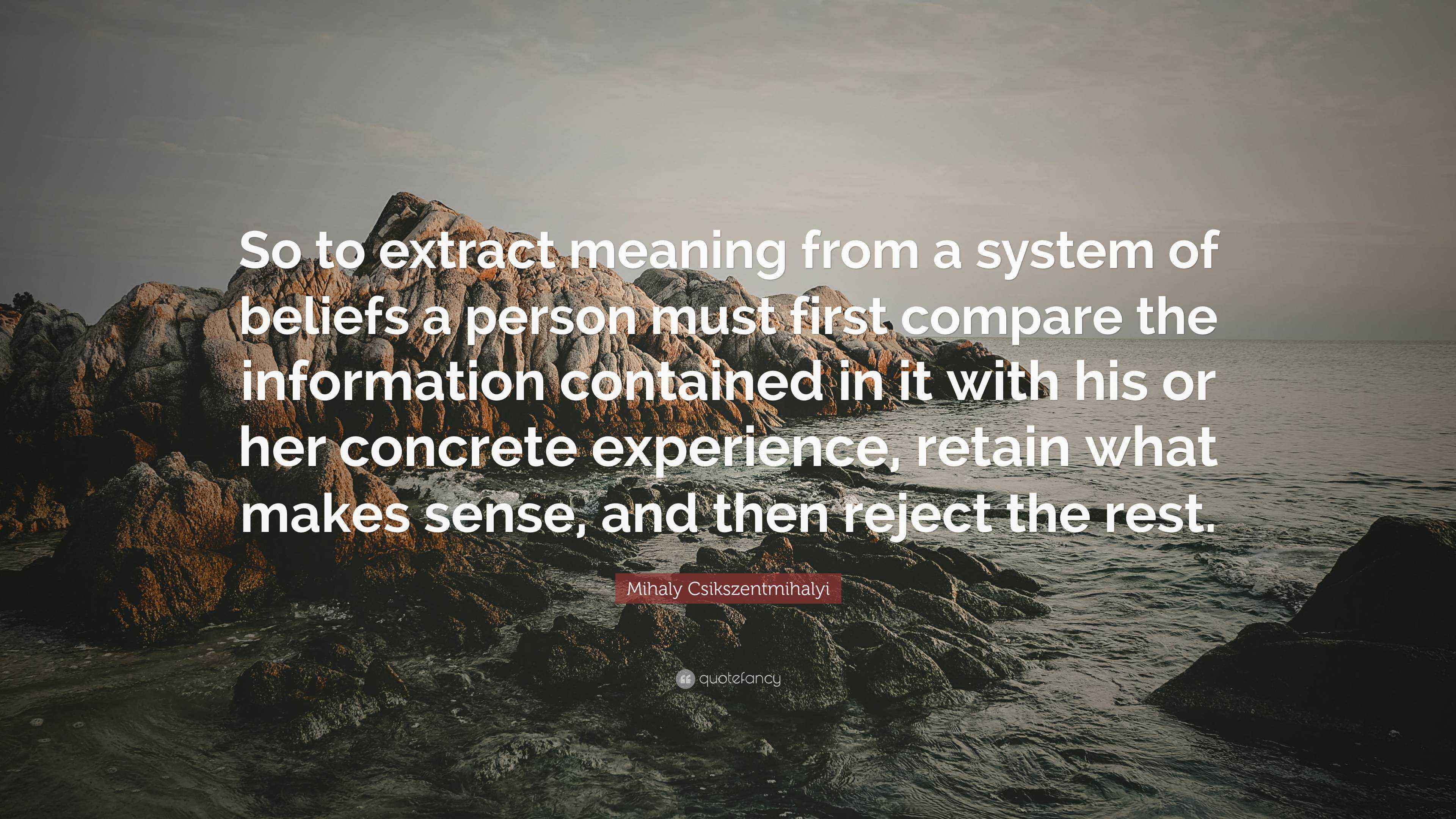 Mihaly Csikszentmihalyi Quote: “So to extract meaning from a system of ...