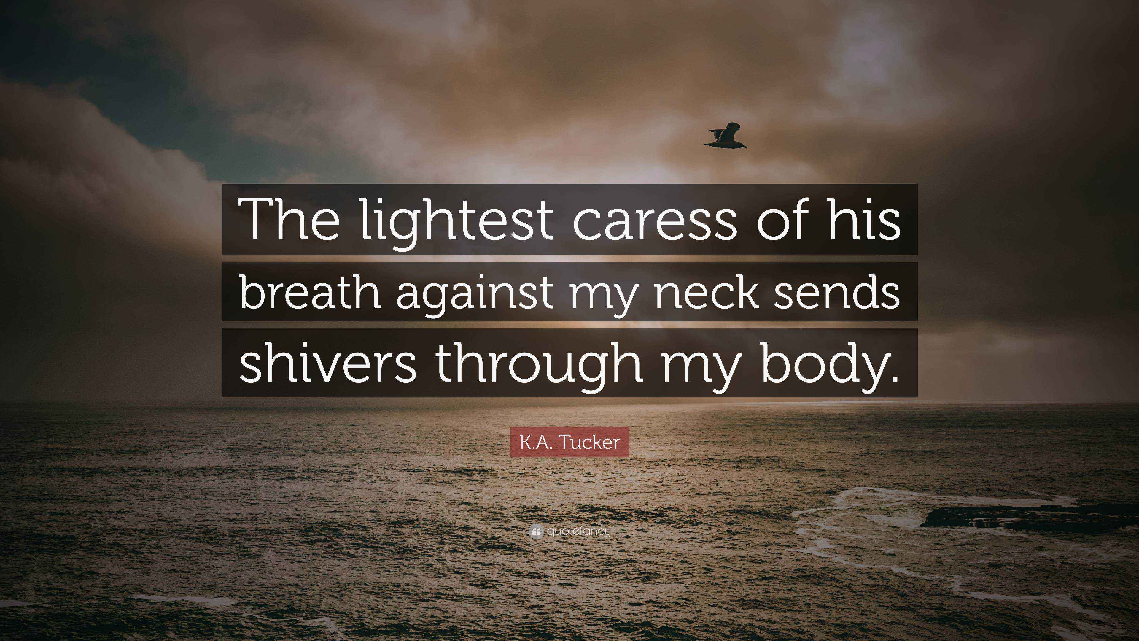 K.A. Tucker Quote: “The lightest caress of his breath against my neck ...