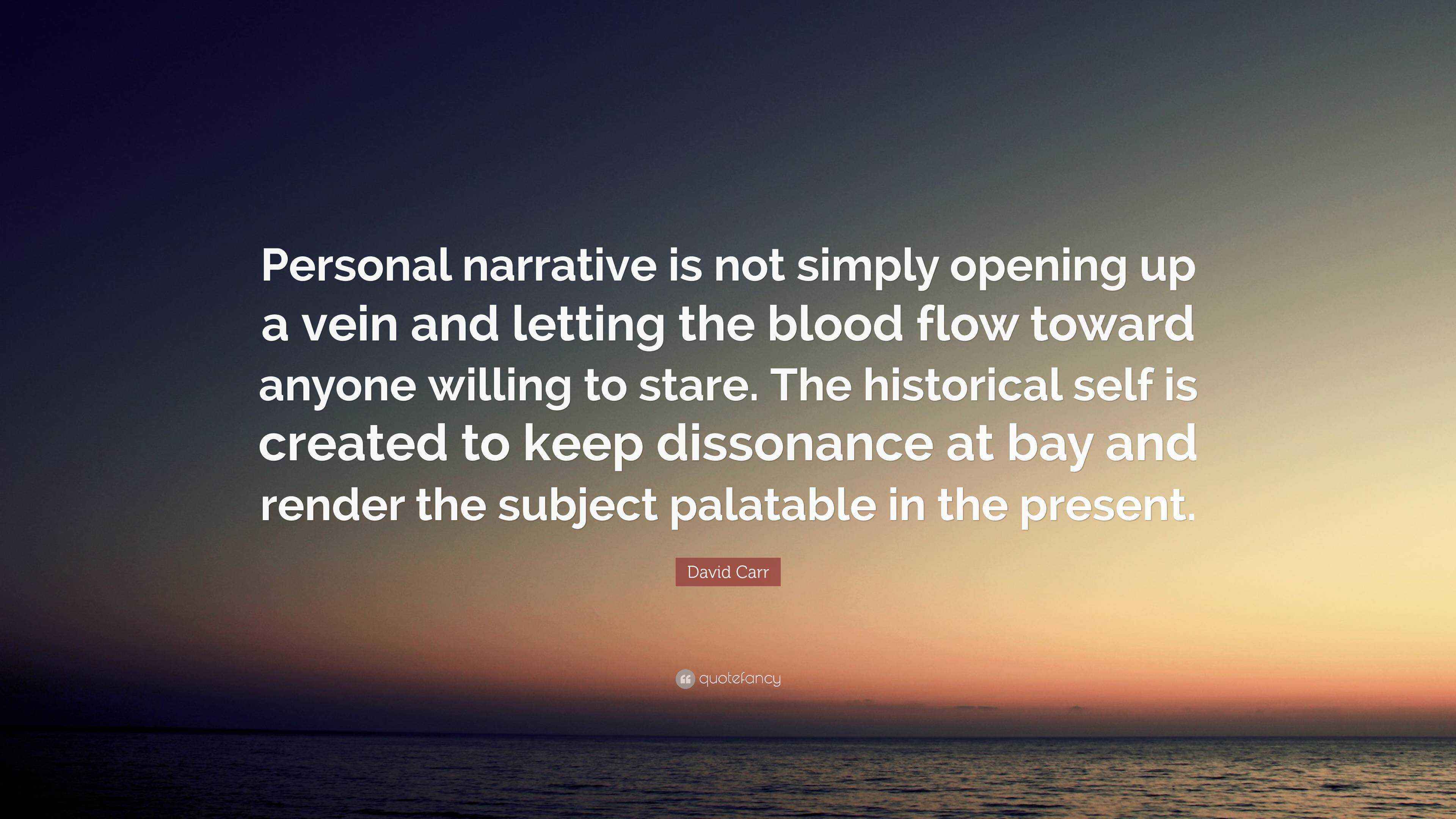 David Carr Quote: “Personal narrative is not simply opening up a vein ...