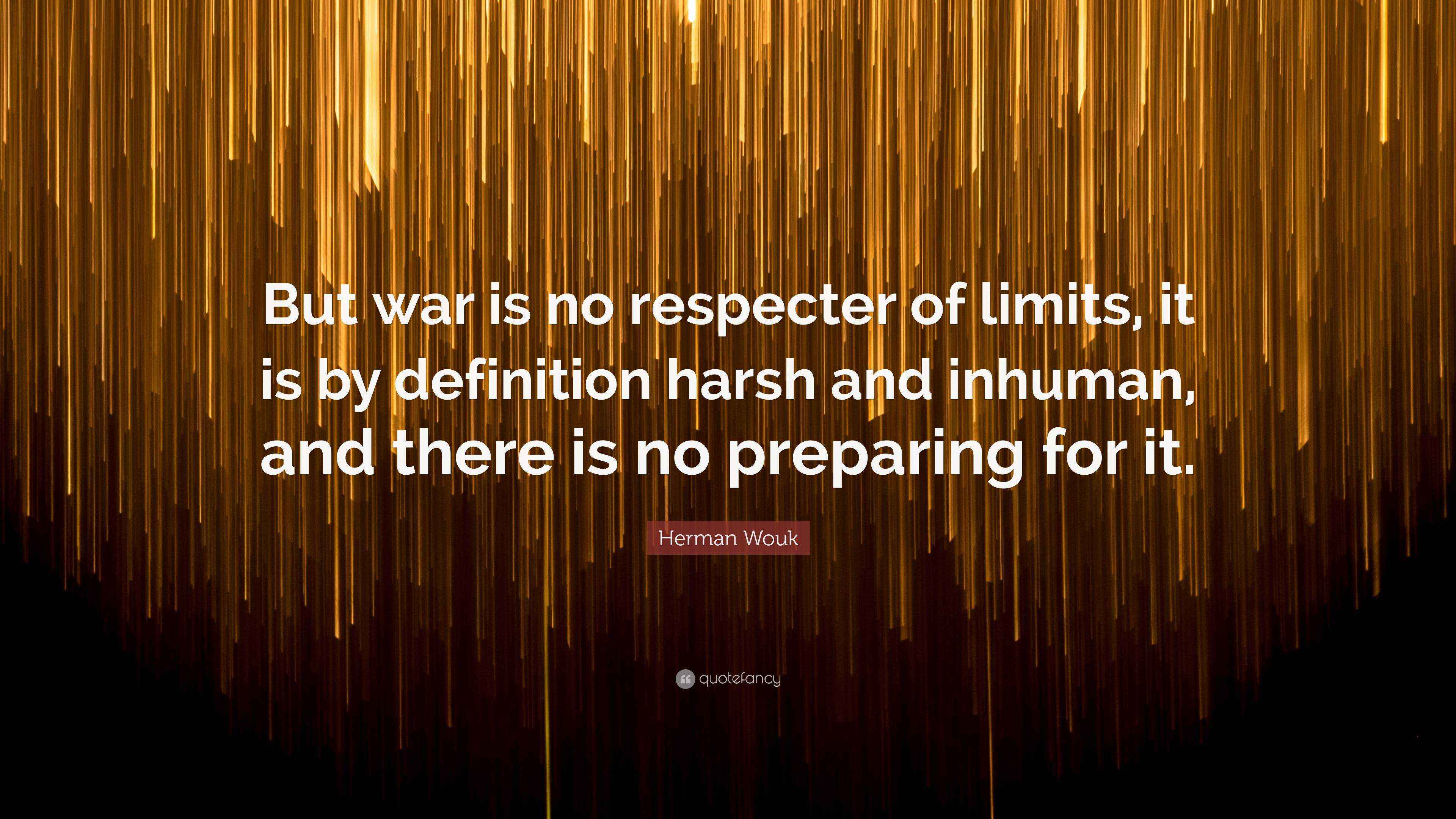 Herman Wouk Quote: “But war is no respecter of limits, it is by ...