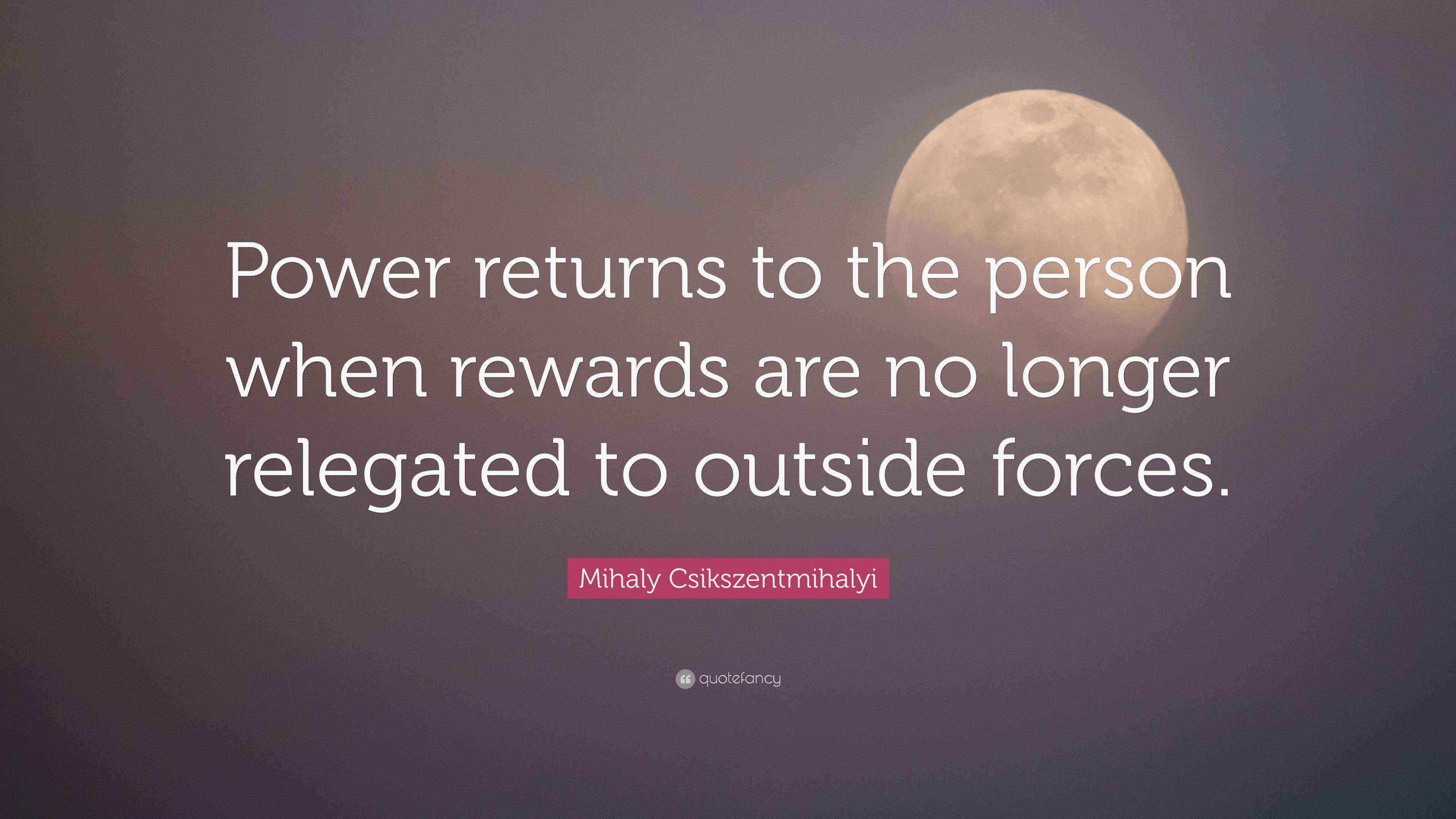 Mihaly Csikszentmihalyi Quote: “Power returns to the person when ...