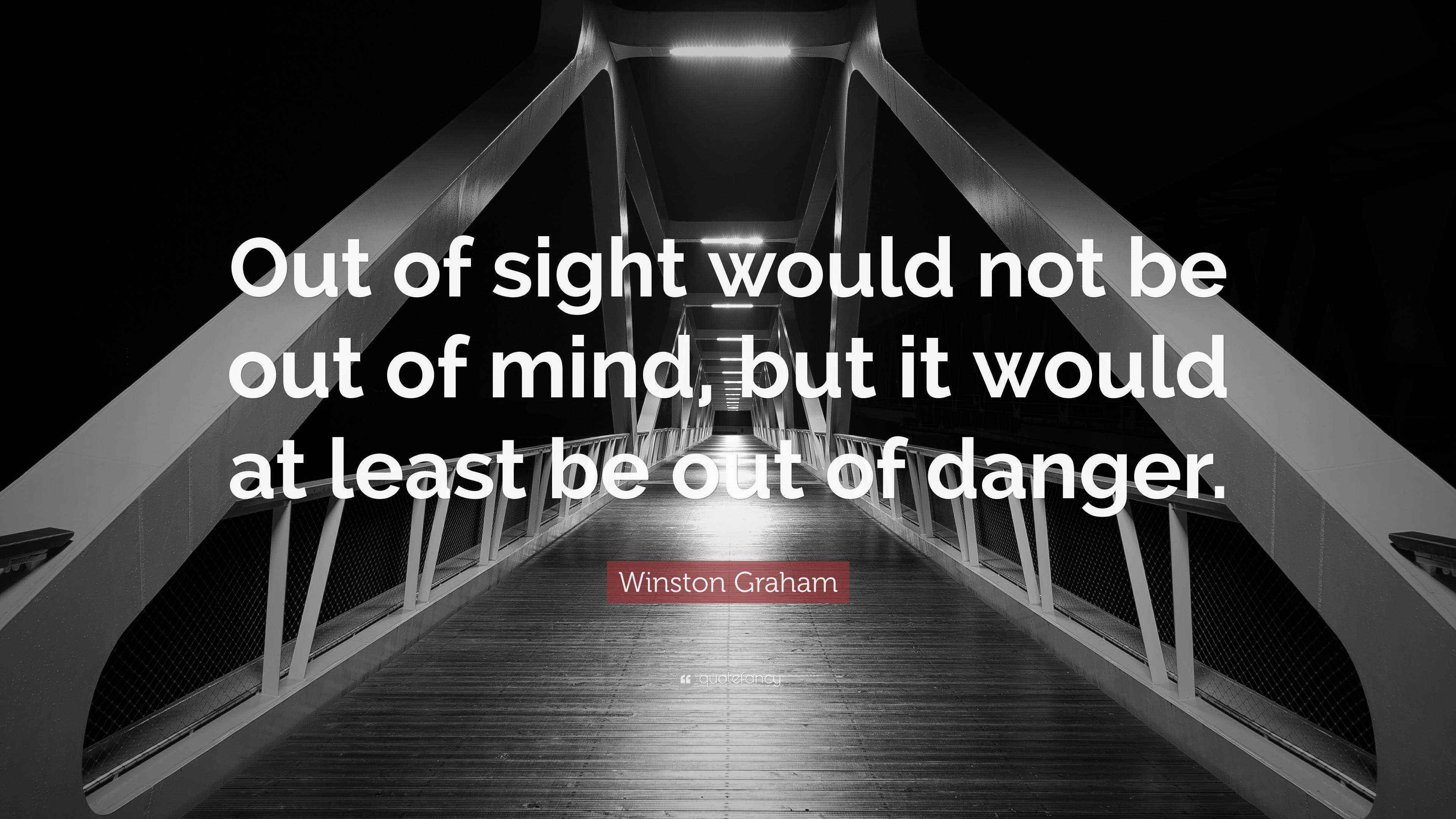Winston Graham Quote: “Out of sight would not be out of mind, but it ...